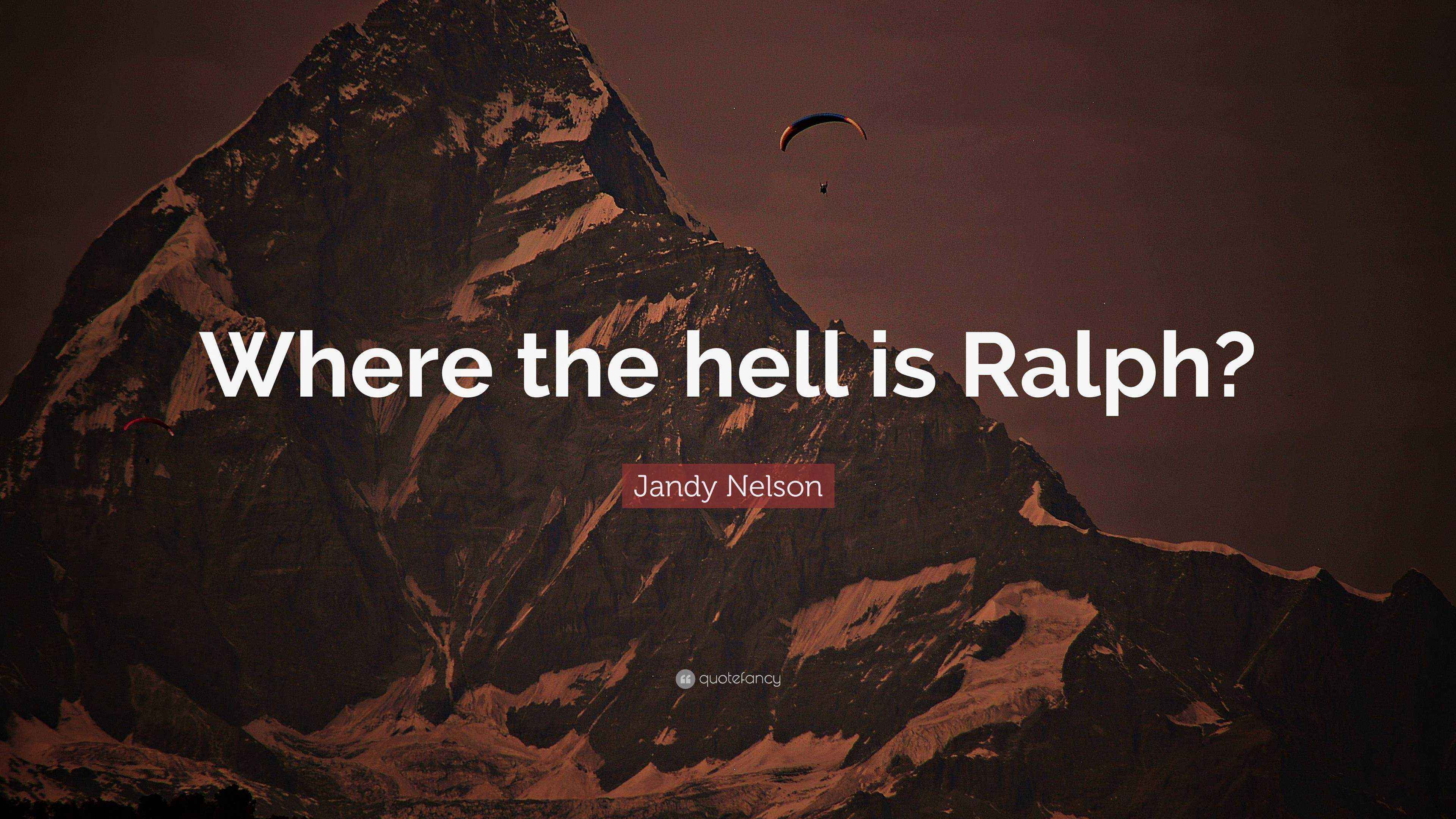Jandy Nelson Quote: “Where the hell is Ralph?”