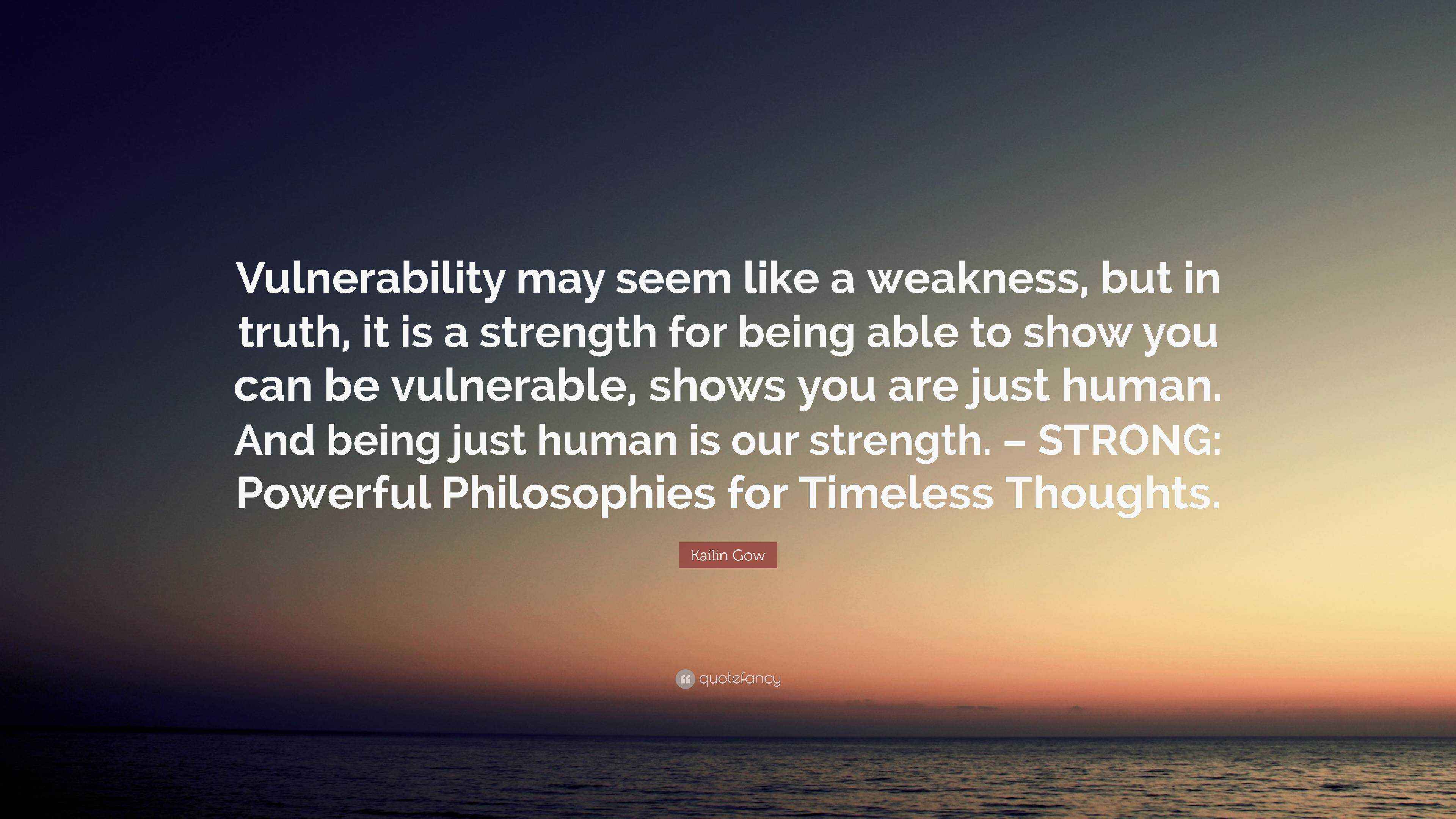 Kailin Gow Quote: “Vulnerability may seem like a weakness, but in truth ...