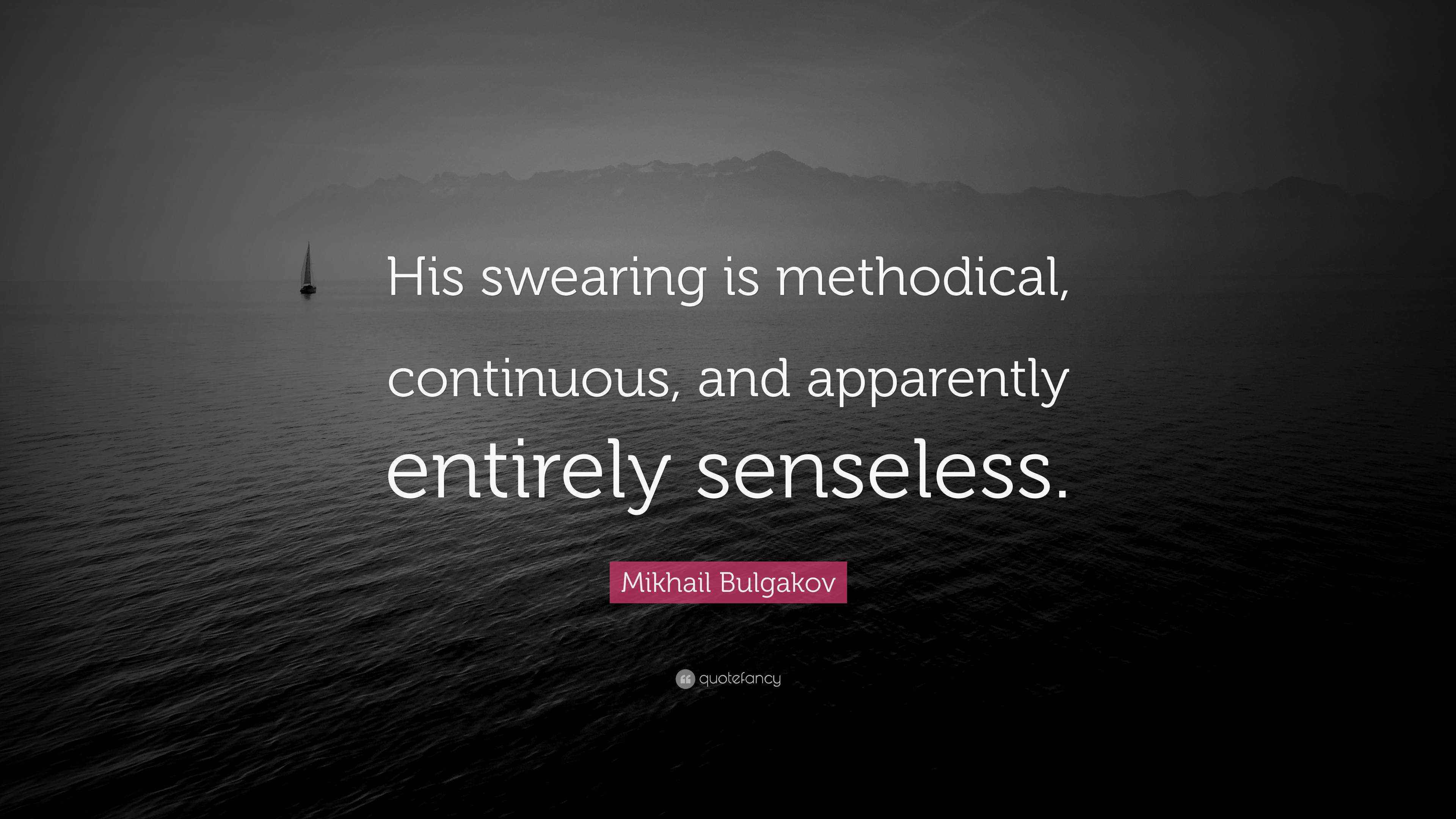 Mikhail Bulgakov Quote: “His swearing is methodical, continuous, and ...