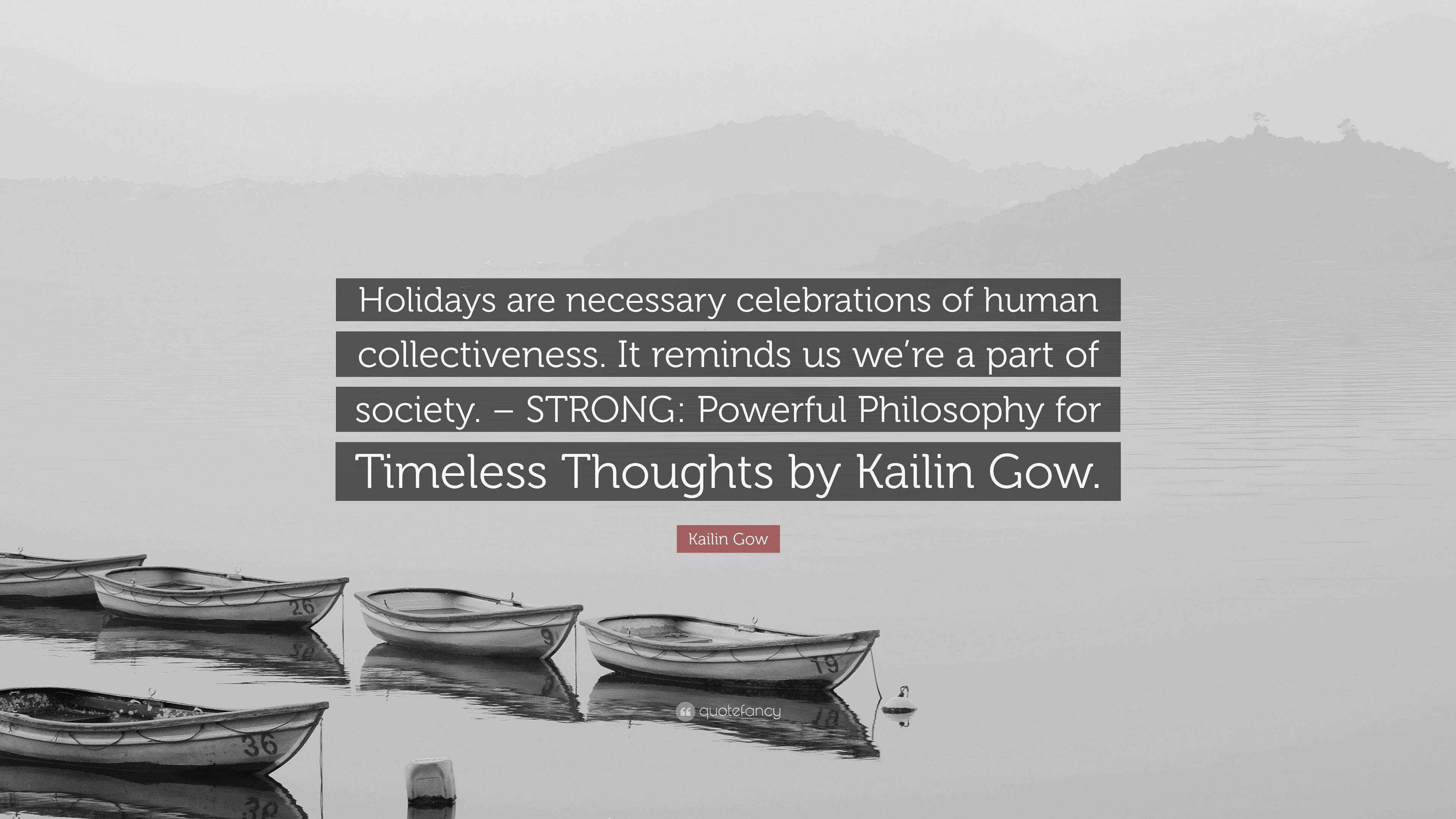 Kailin Gow Quote: “Holidays are necessary celebrations of human ...
