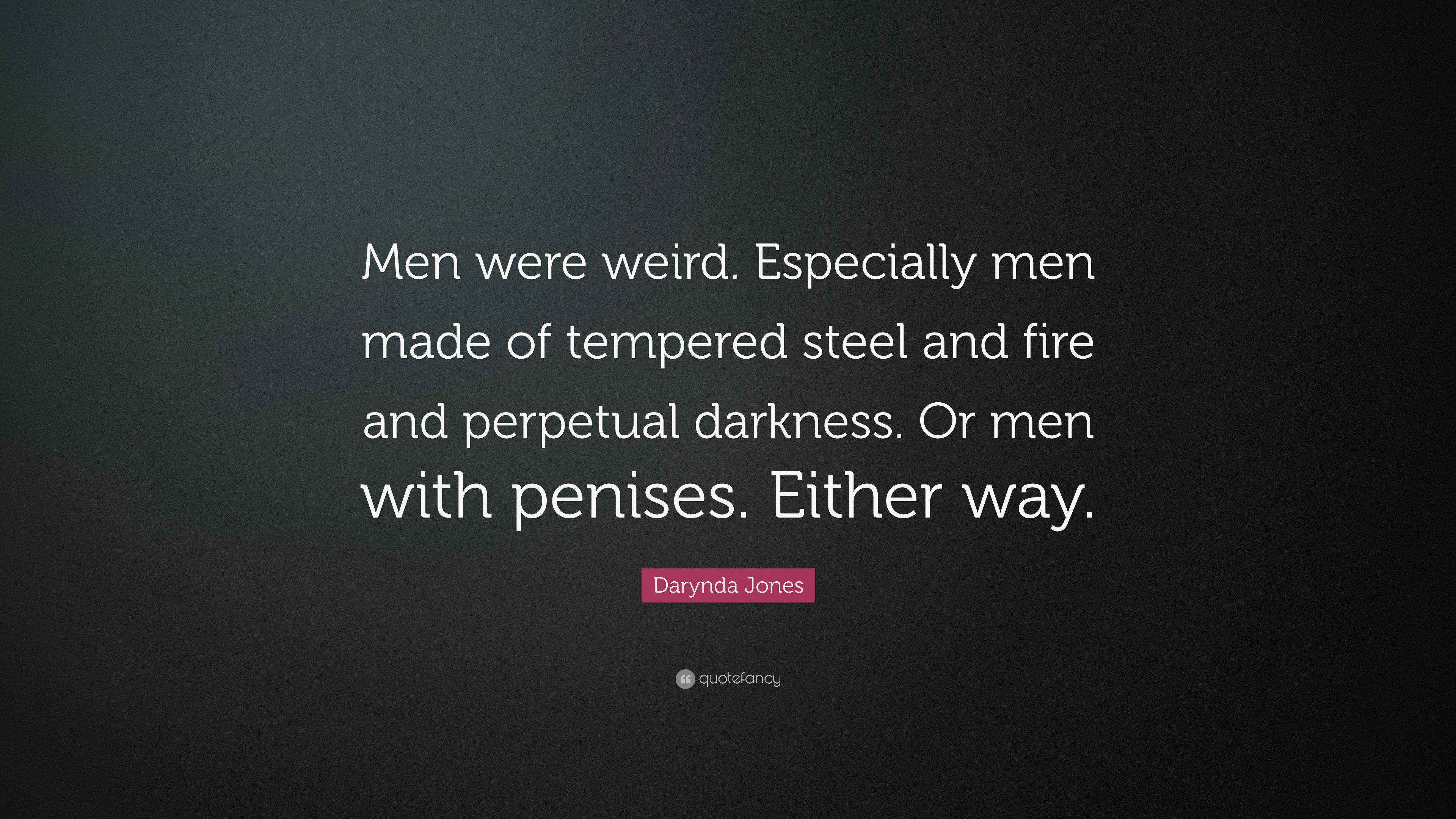 Darynda Jones Quote: “Men were weird. Especially men made of tempered ...