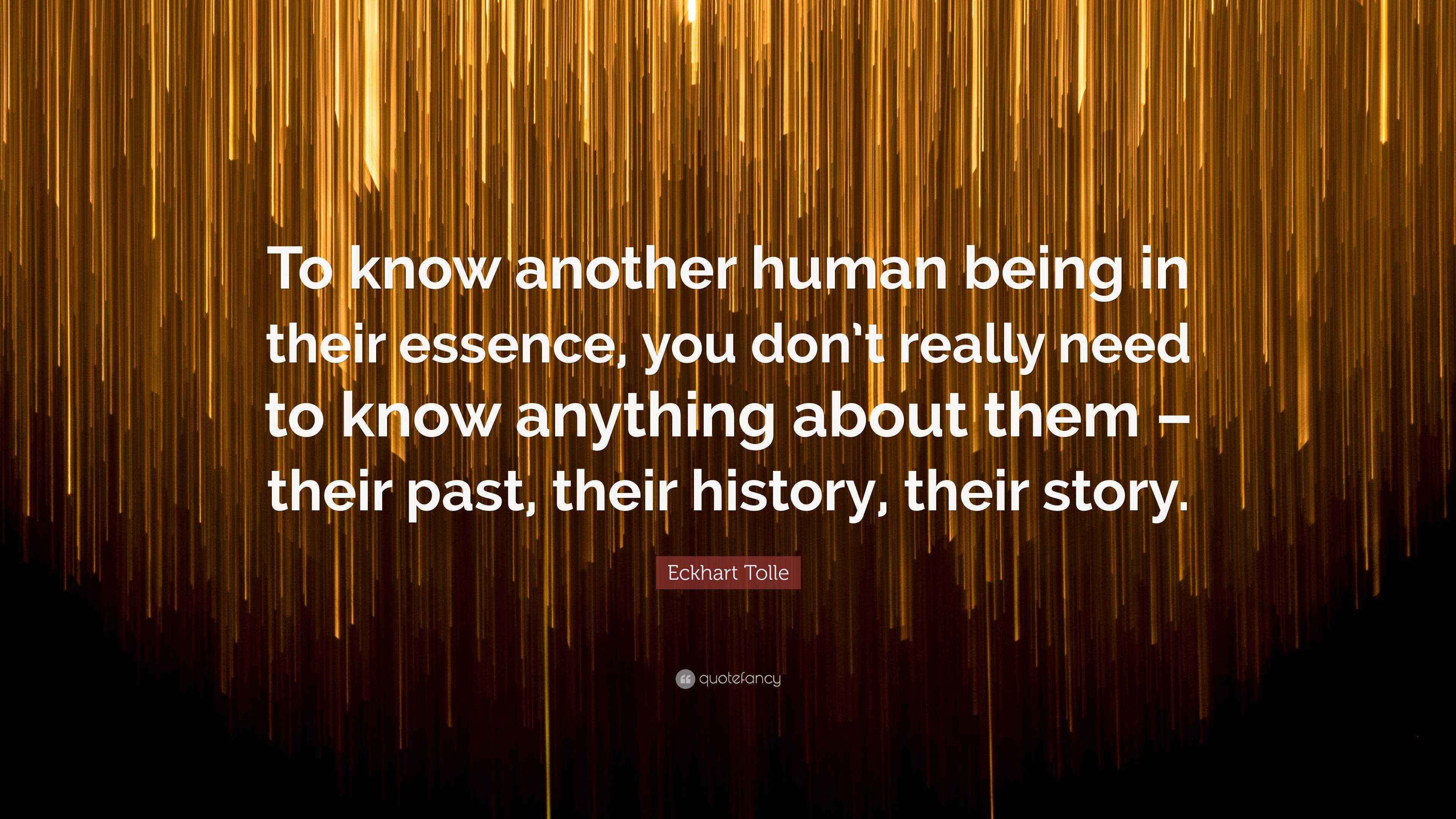 Eckhart Tolle Quote: “To know another human being in their essence, you ...