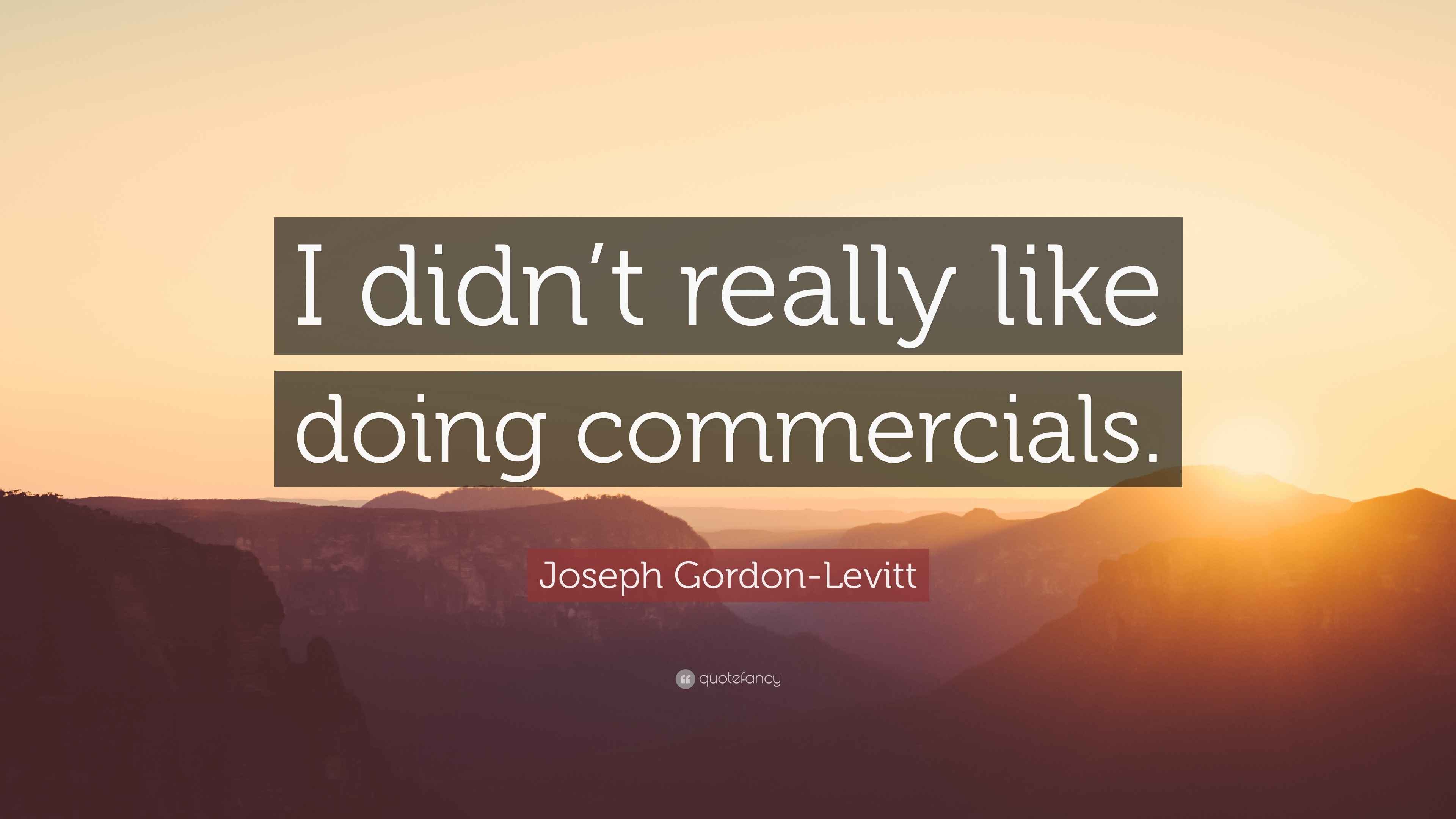 Joseph Gordon-Levitt Quote: “I didn’t really like doing commercials.”
