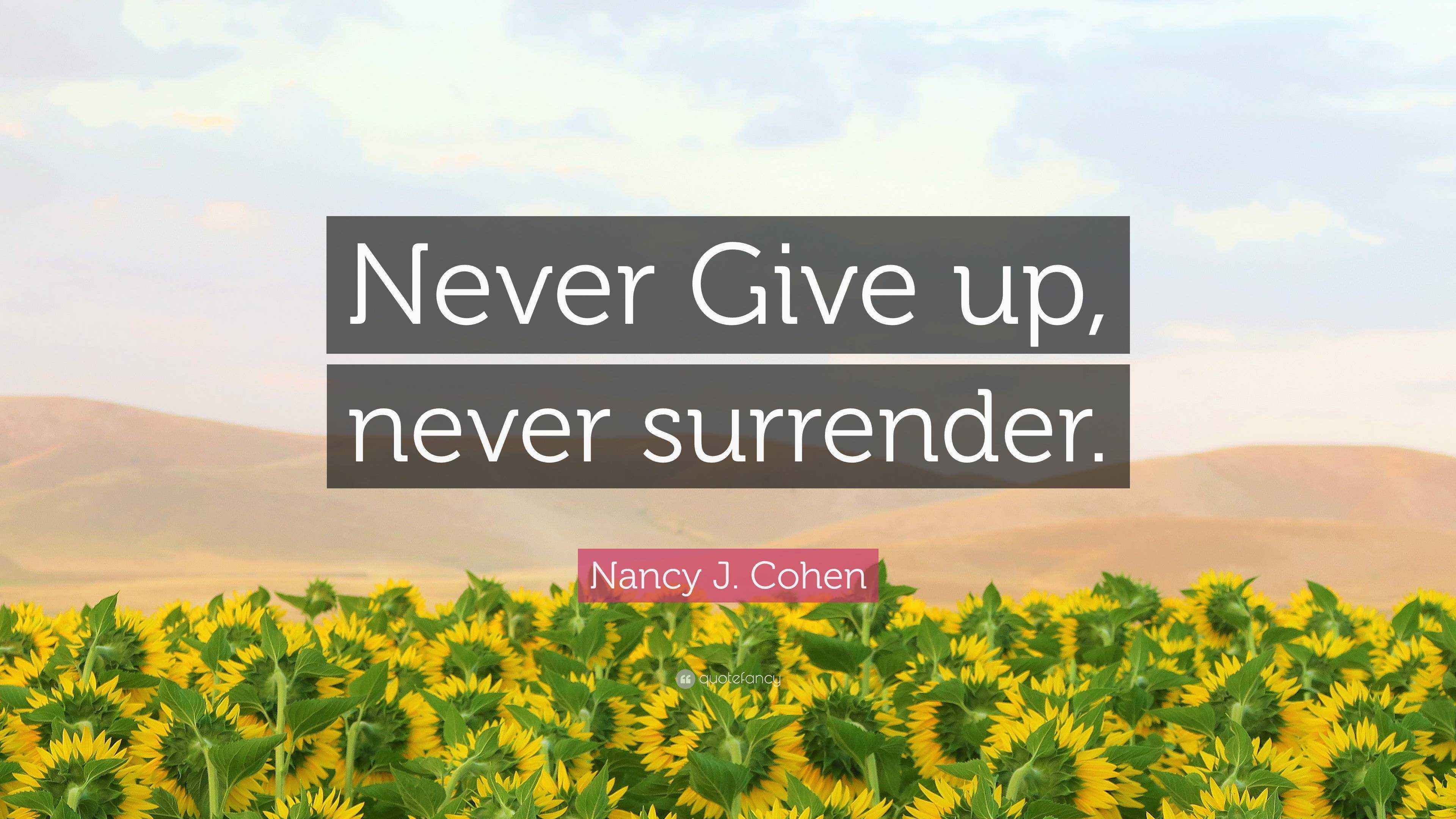 Nancy J. Cohen Quote: “Never Give up, never surrender.”