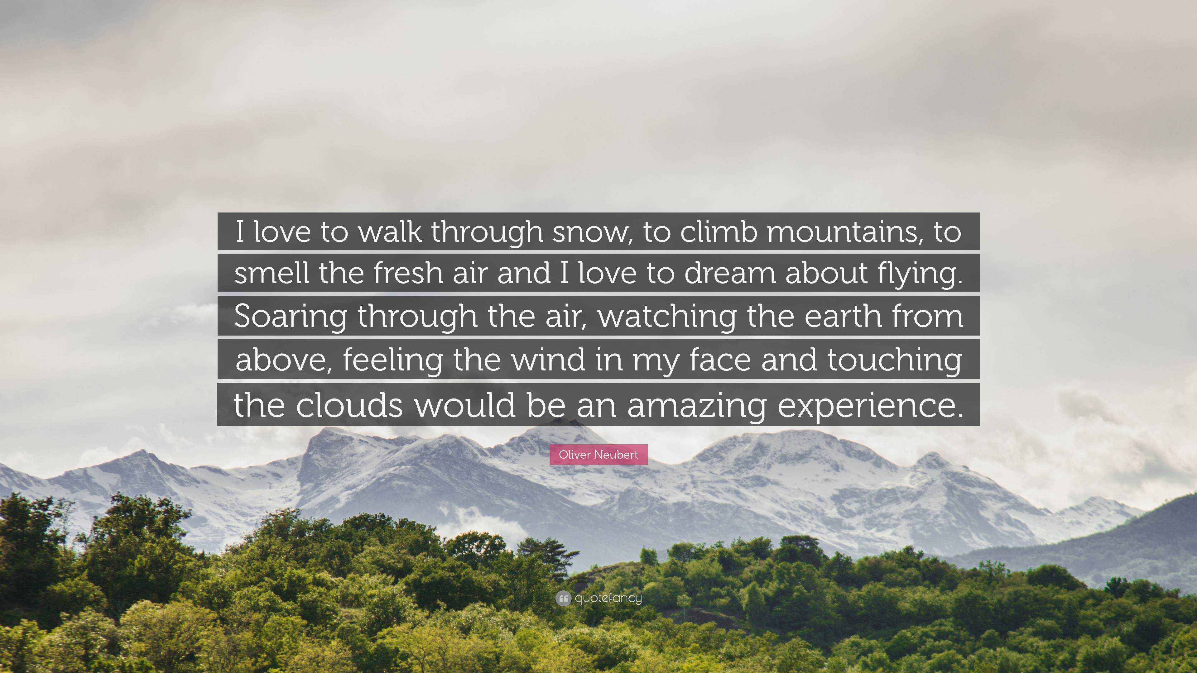 Oliver Neubert Quote: “I love to walk through snow, to climb mountains ...