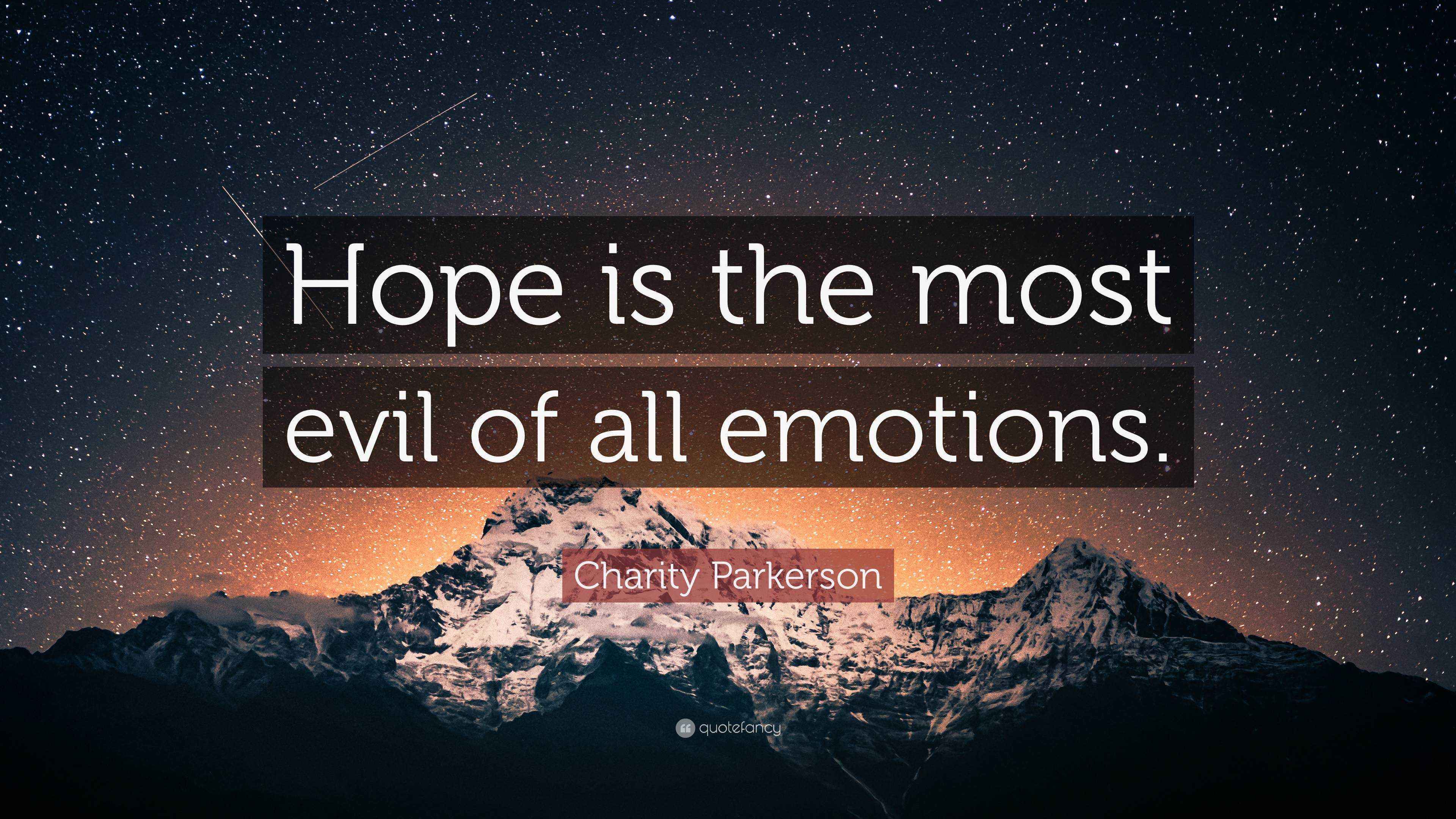 Charity Parkerson Quote: “Hope is the most evil of all emotions.”