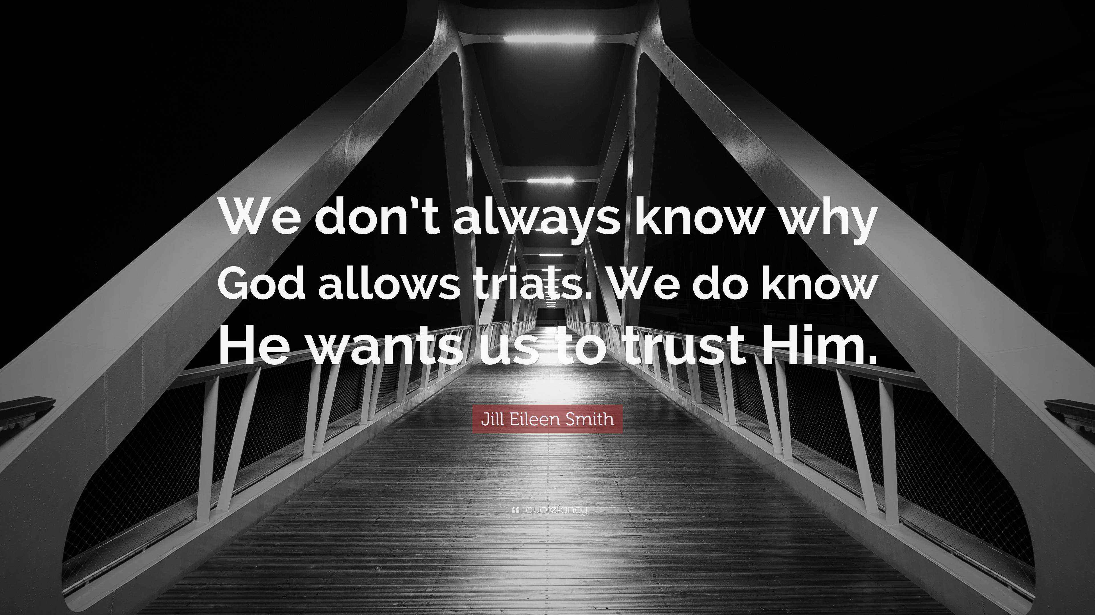 Jill Eileen Smith Quote: “We don’t always know why God allows trials ...