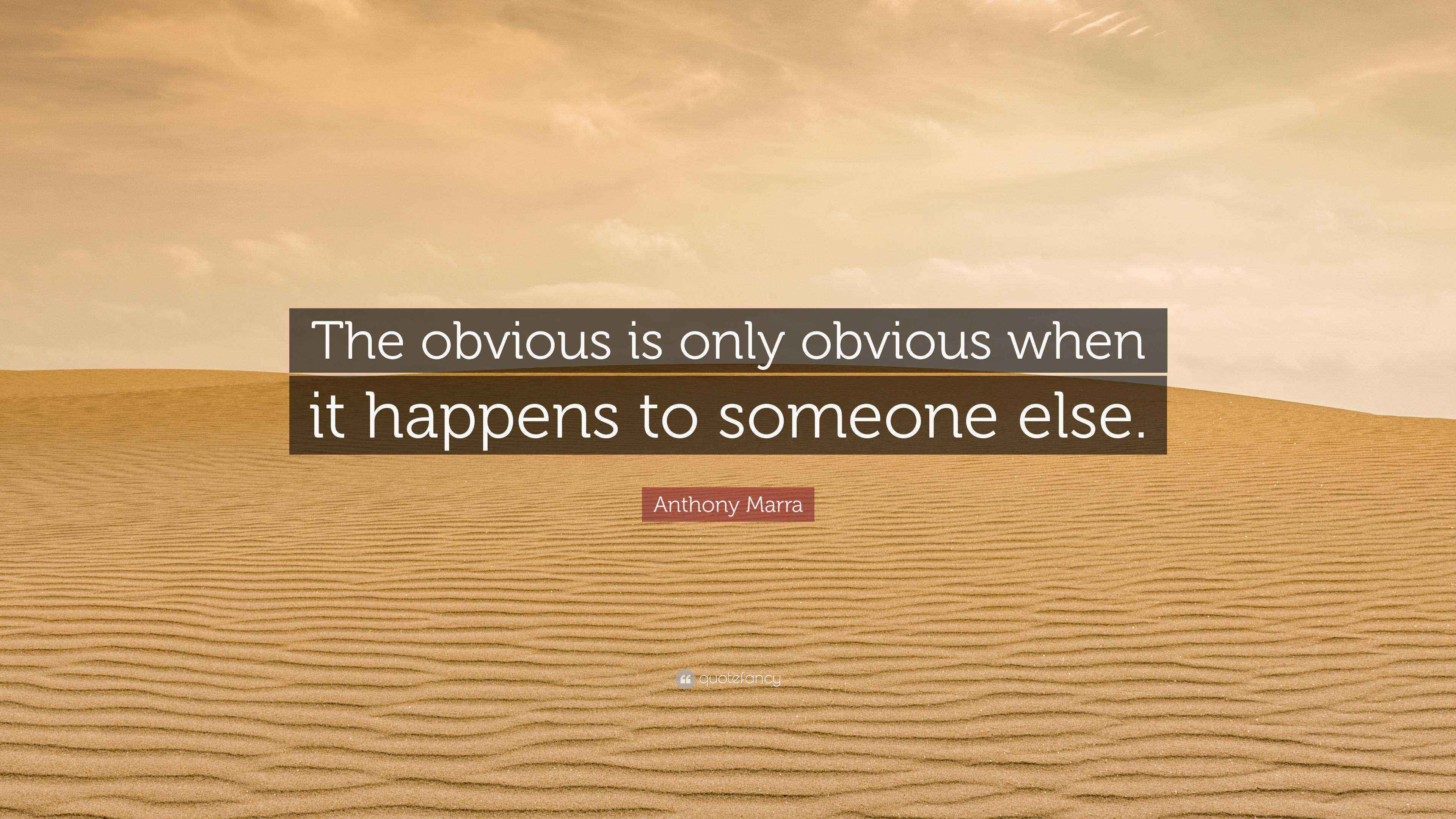 Anthony Marra Quote: “The obvious is only obvious when it happens to ...