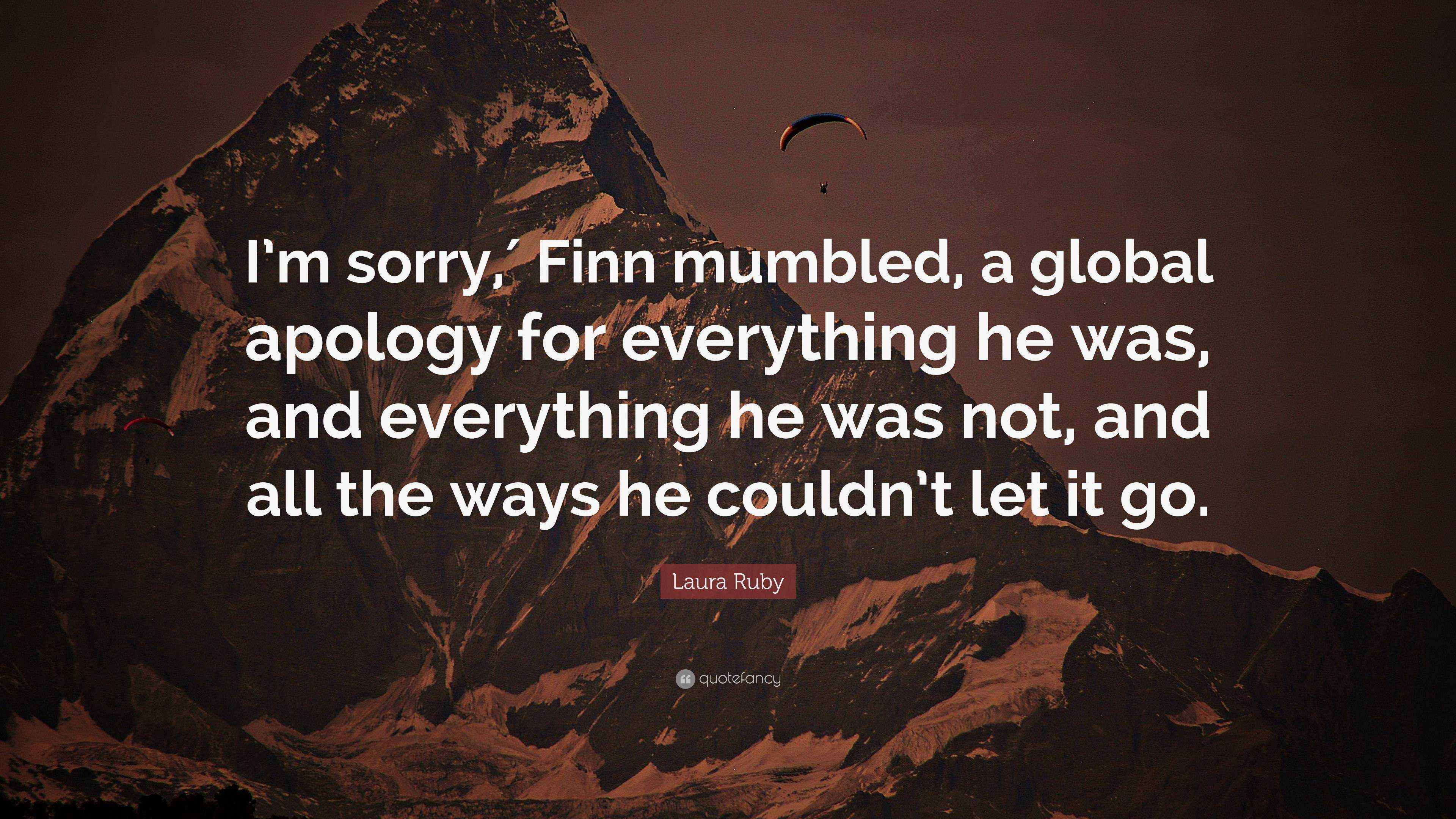 Laura Ruby Quote: “I’m sorry,′ Finn mumbled, a global apology for ...