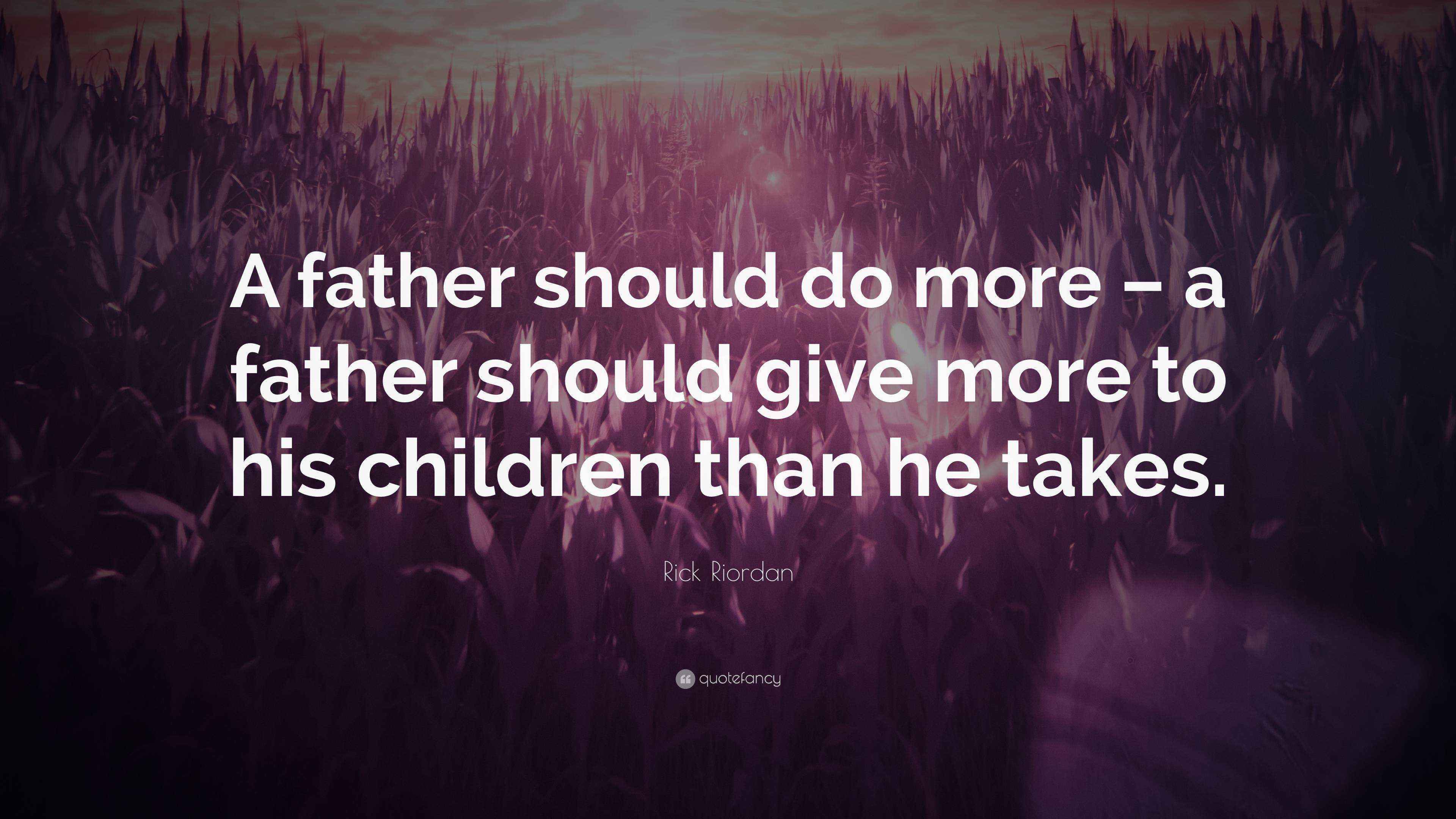 Rick Riordan Quote: “A father should do more – a father should give ...