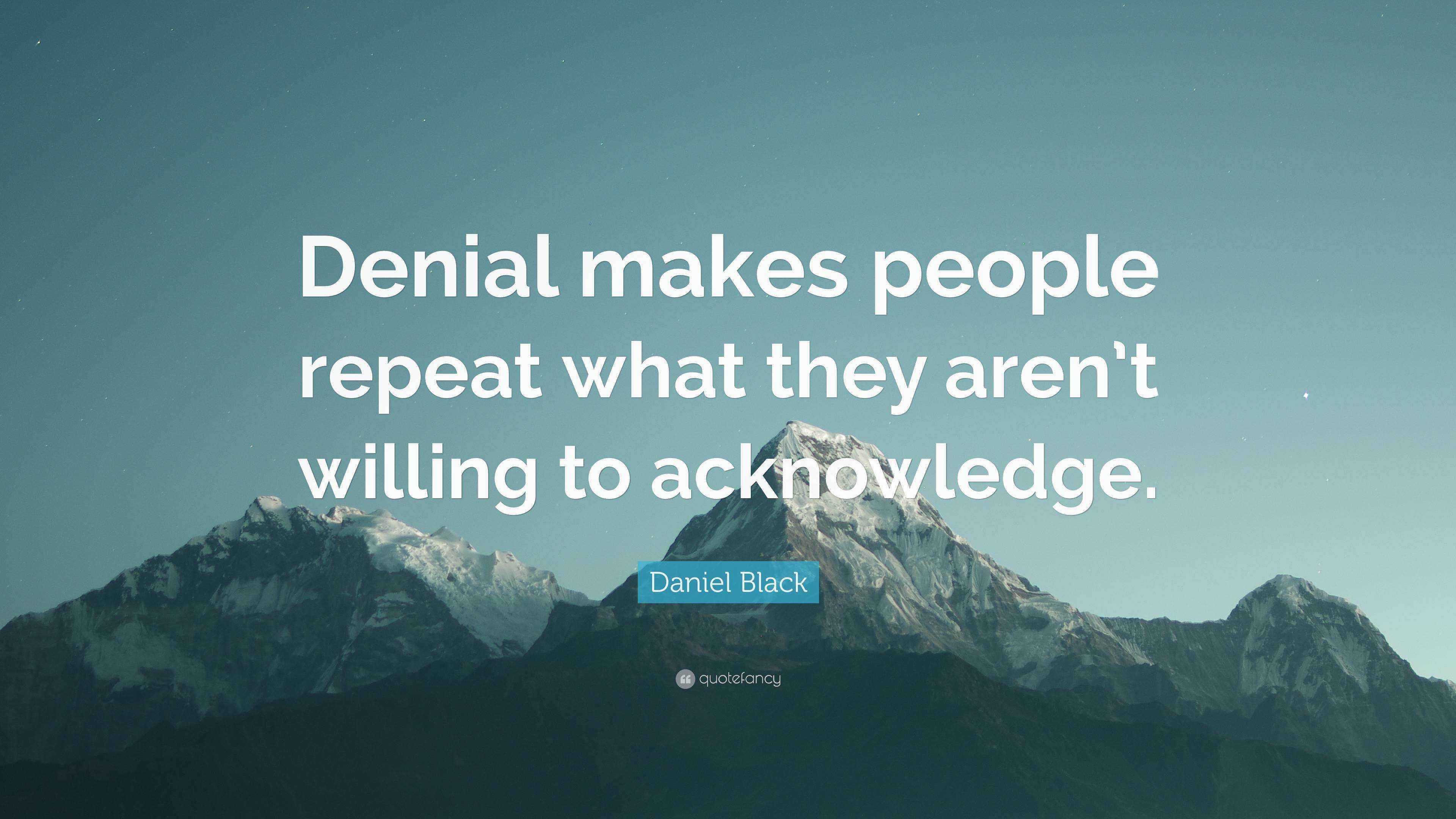Daniel Black Quote: “Denial makes people repeat what they aren’t ...
