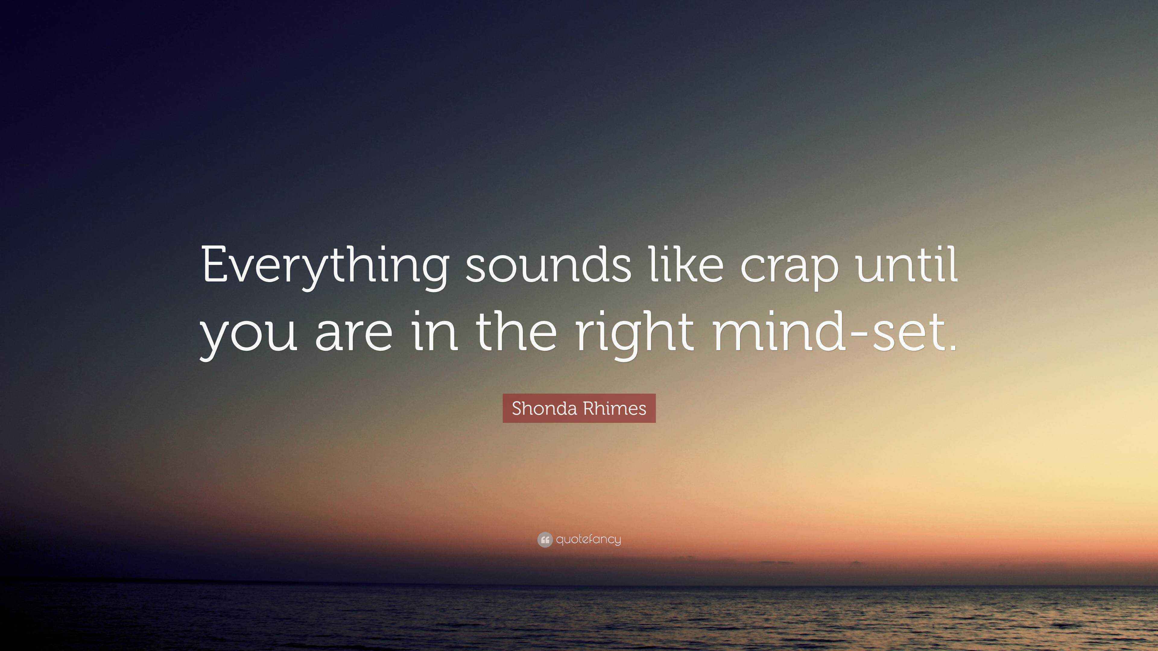 Shonda Rhimes Quote: “Everything sounds like crap until you are in the ...