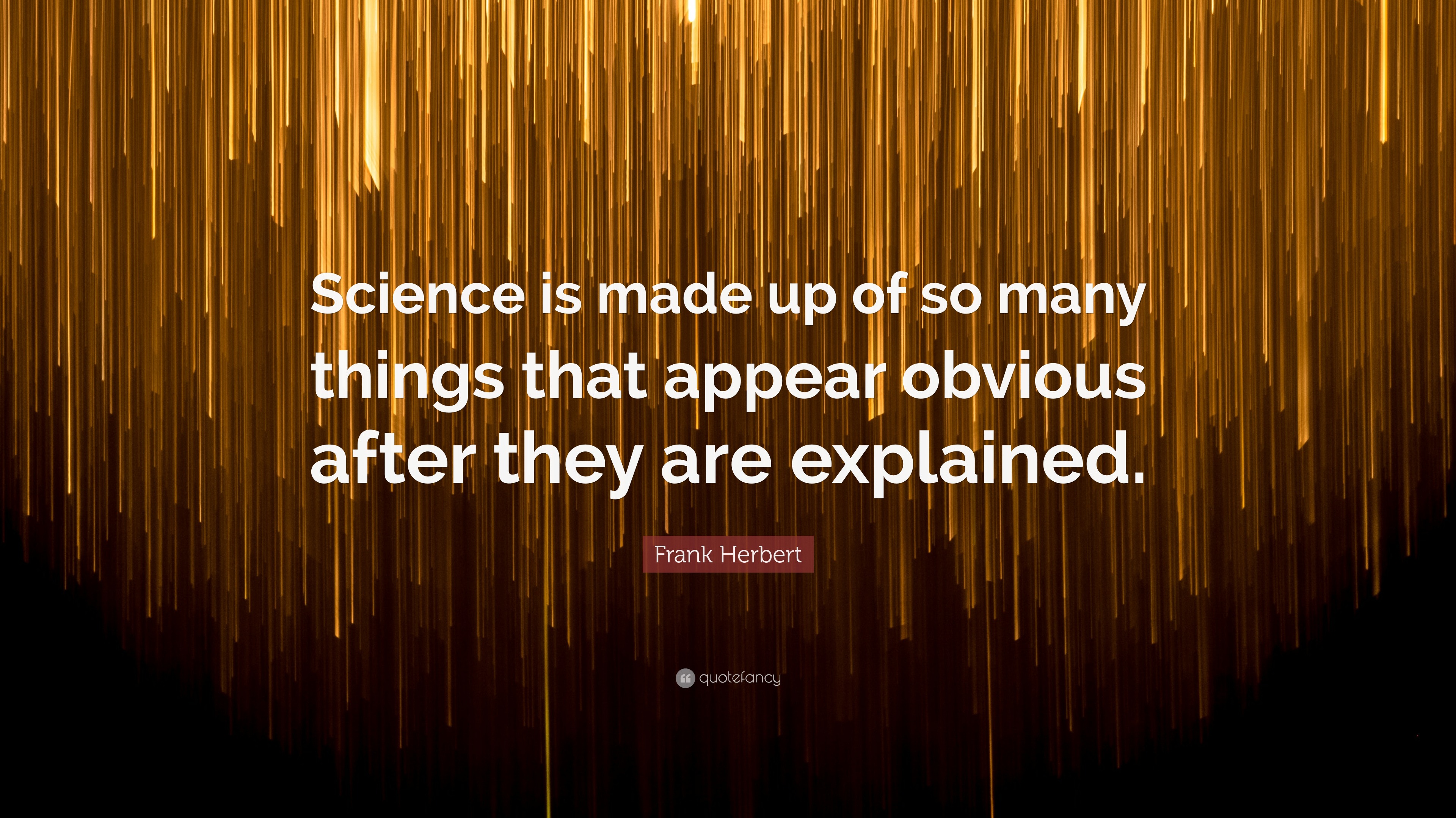 Frank Herbert Quote: “Science is made up of so many things that appear ...