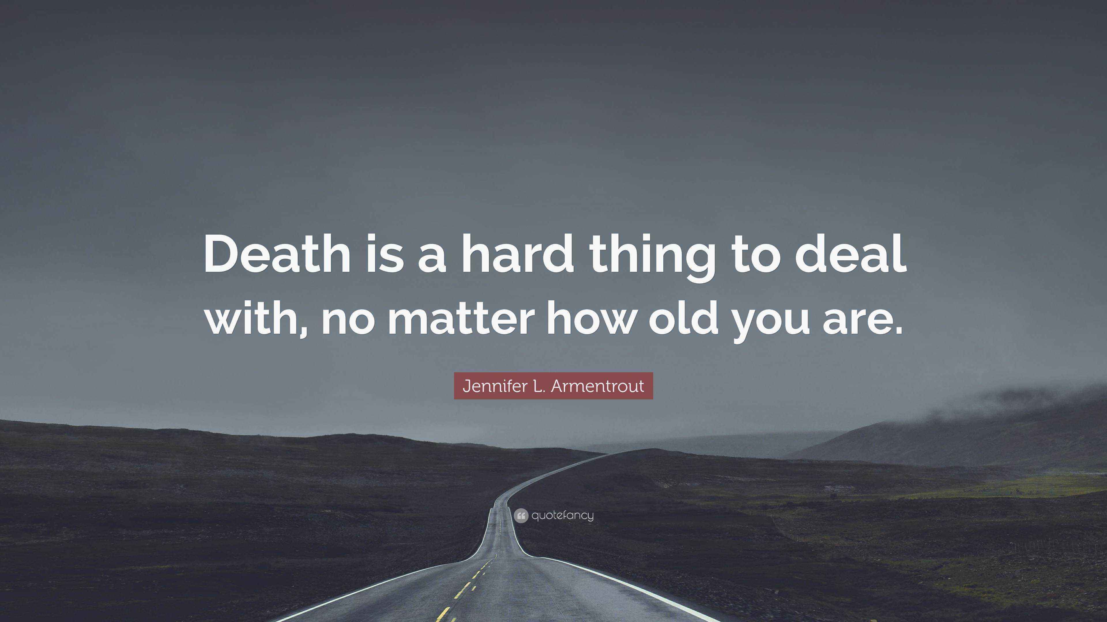Jennifer L. Armentrout Quote: “Death is a hard thing to deal with, no ...