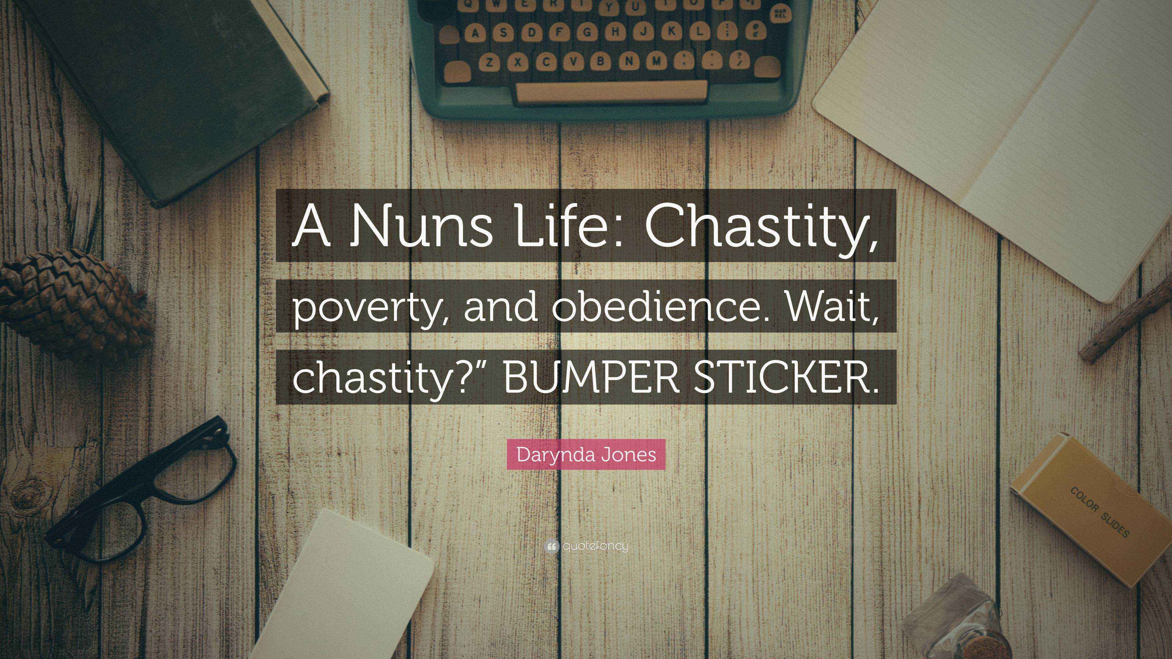 Darynda Jones Quote: “A Nuns Life: Chastity, poverty, and obedience ...