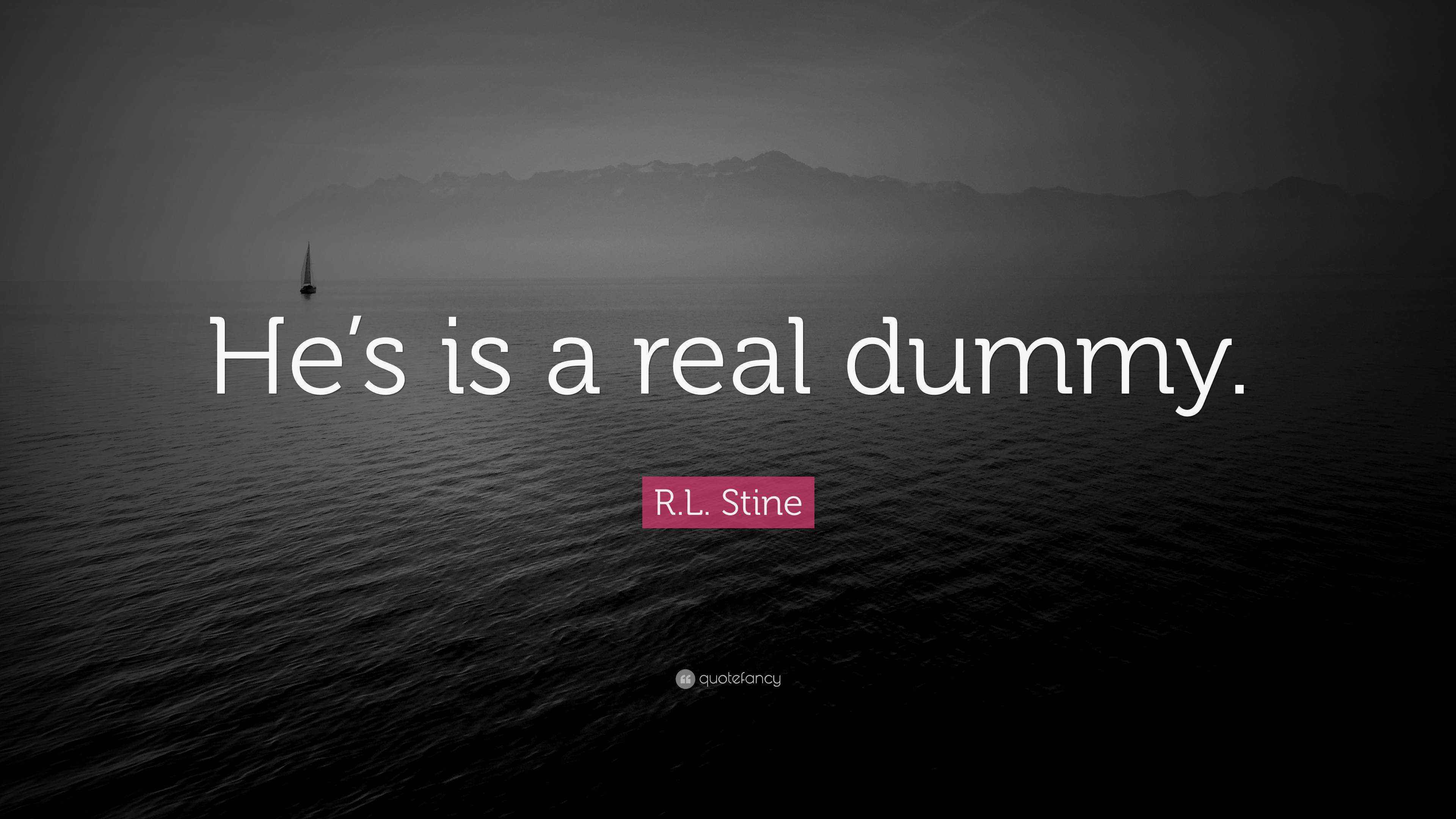 R.L. Stine Quote: “He’s is a real dummy.”