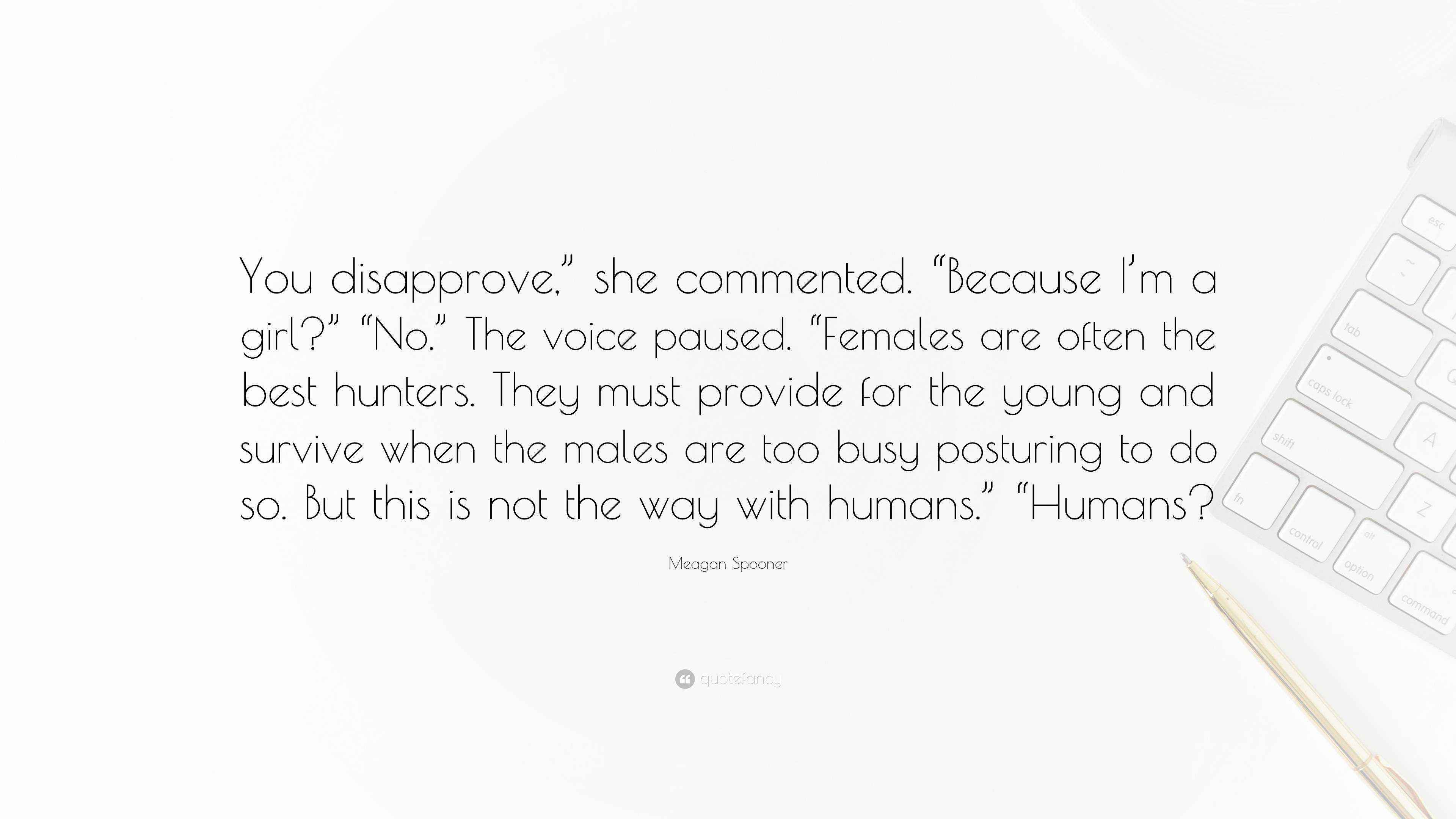 Meagan Spooner Quote: “You disapprove,” she commented. “Because I’m a ...