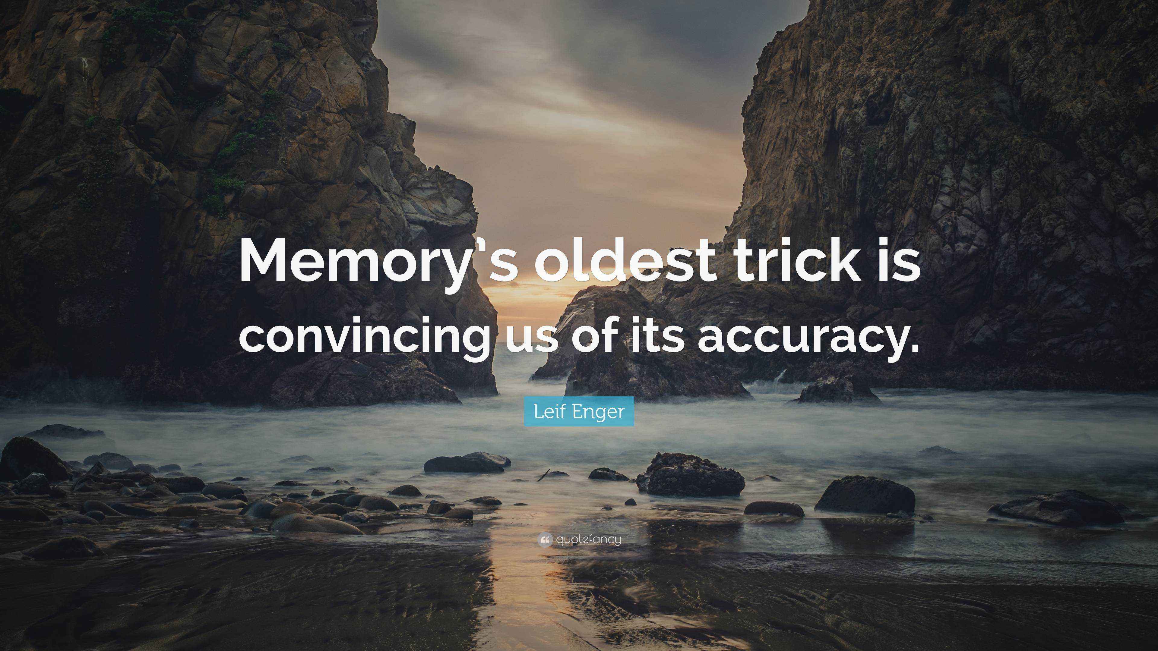 Leif Enger Quote: “Memory’s oldest trick is convincing us of its accuracy.”