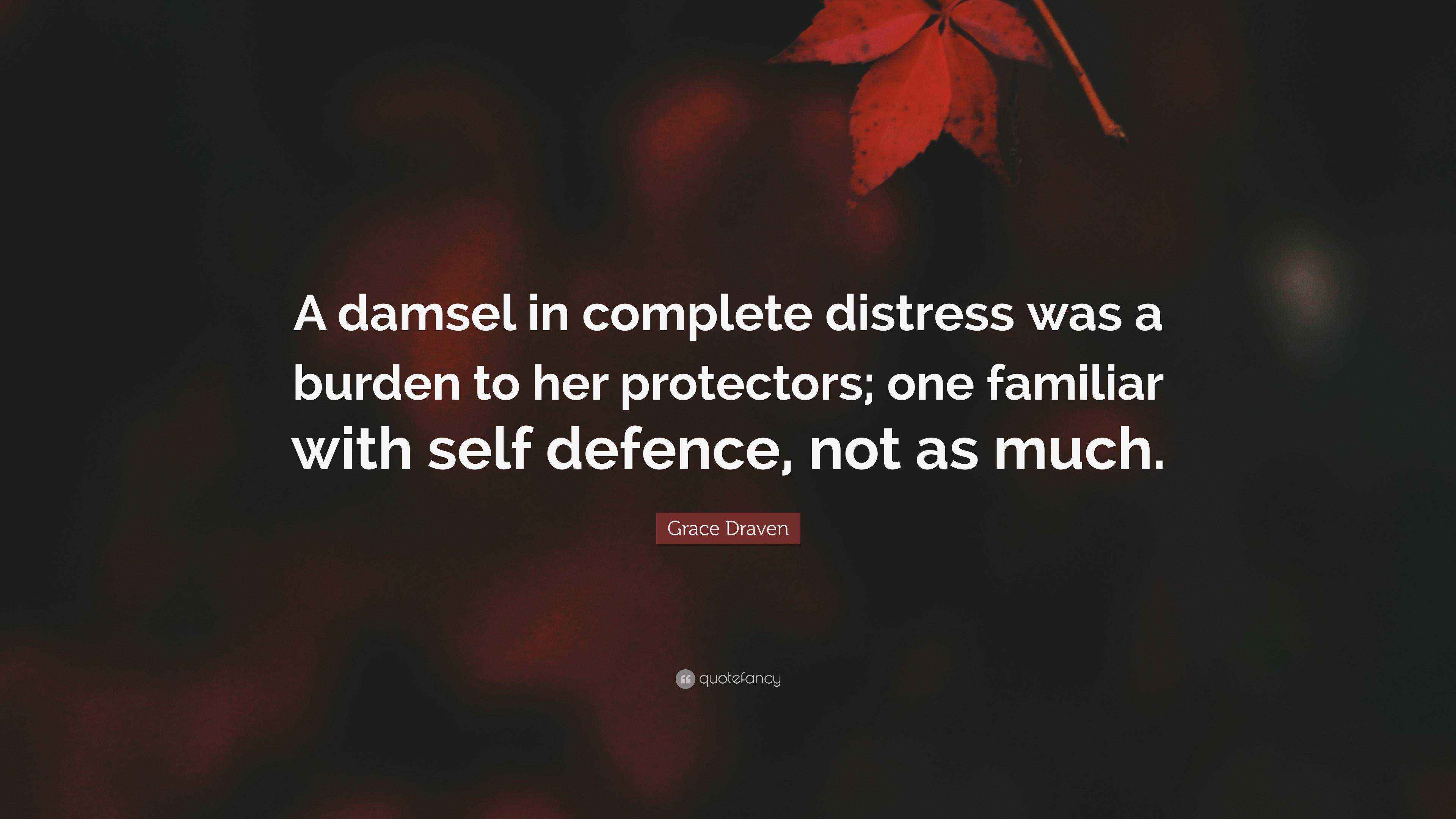 Grace Draven Quote: “A damsel in complete distress was a burden to her ...