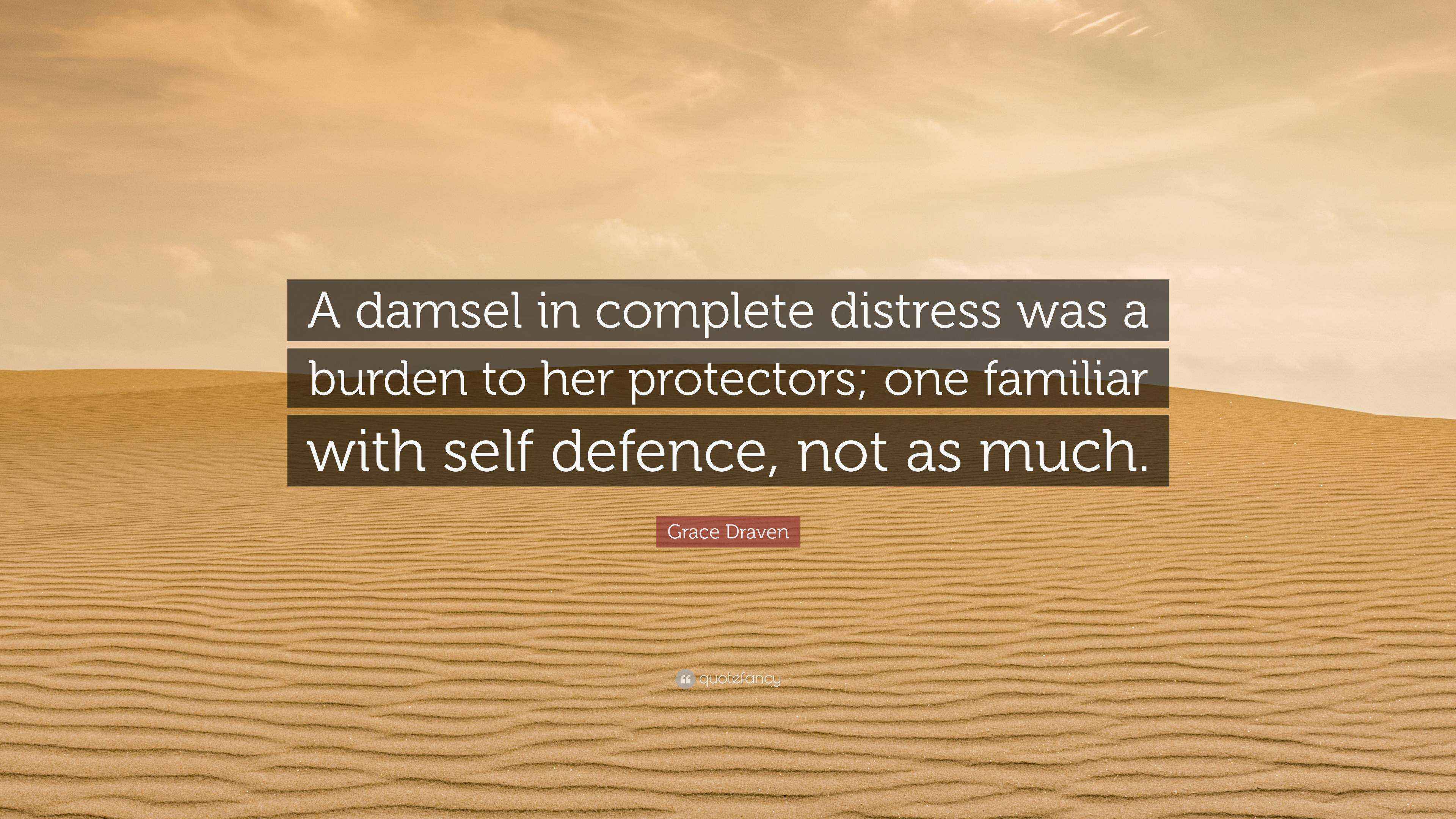Grace Draven Quote: “A damsel in complete distress was a burden to her ...