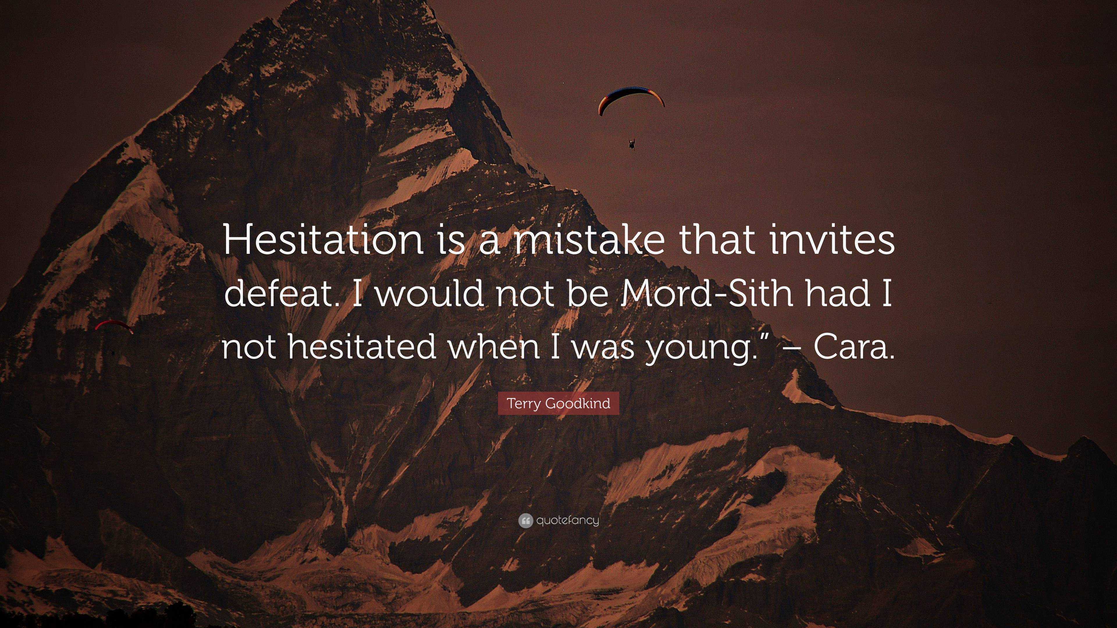 Terry Goodkind Quote: “Hesitation is a mistake that invites defeat. I ...