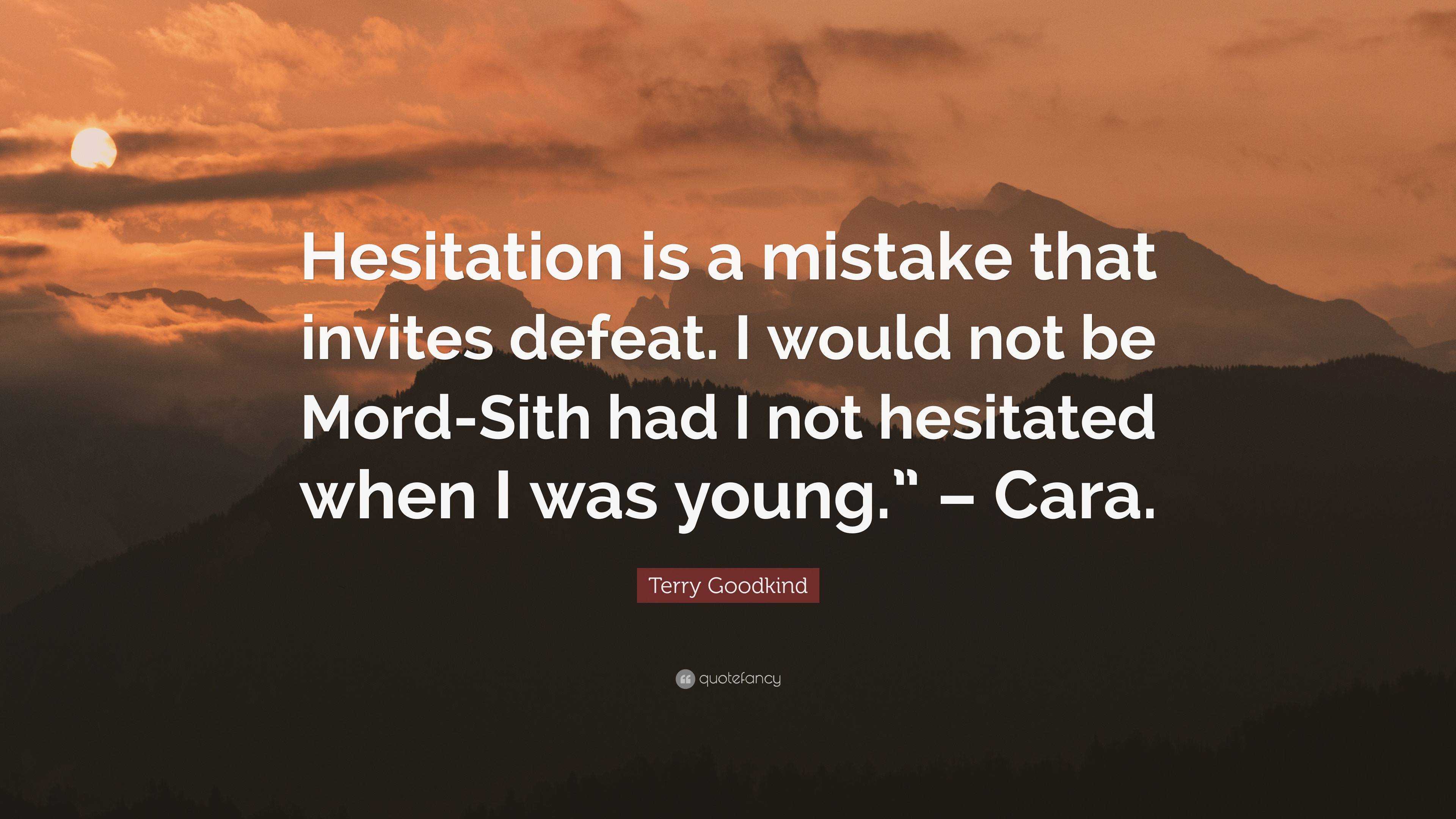 Terry Goodkind Quote: “Hesitation is a mistake that invites defeat. I ...
