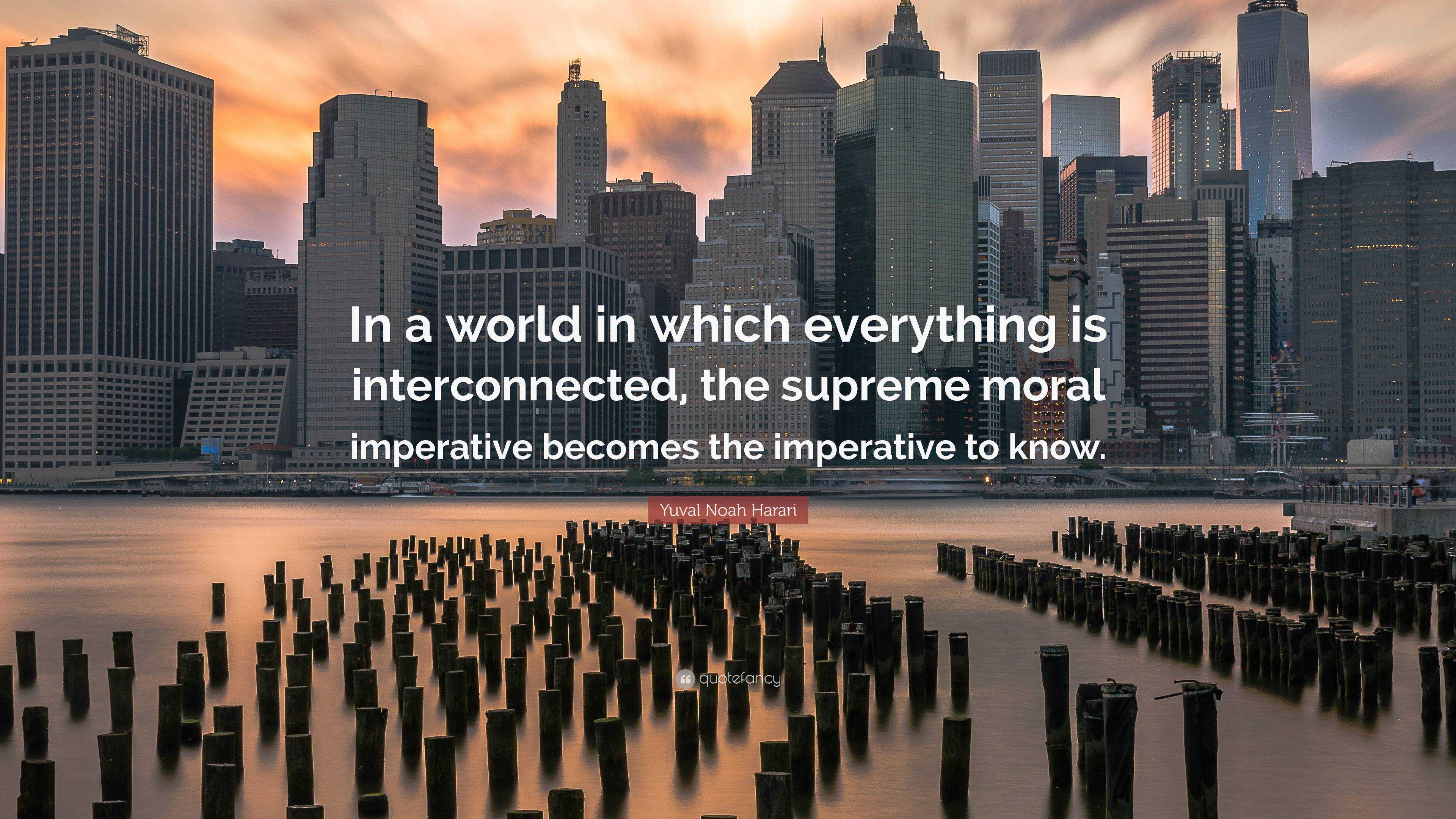 Yuval Noah Harari Quote: “In a world in which everything is ...