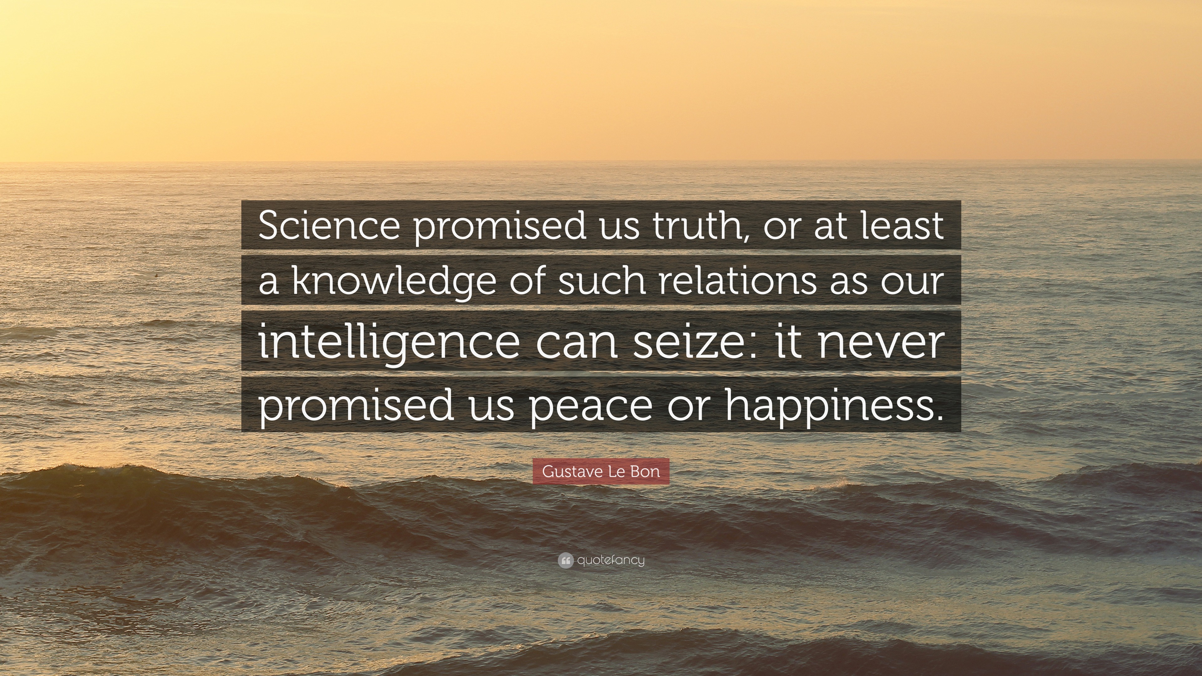 Gustave Le Bon Quote: “Science promised us truth, or at least a ...