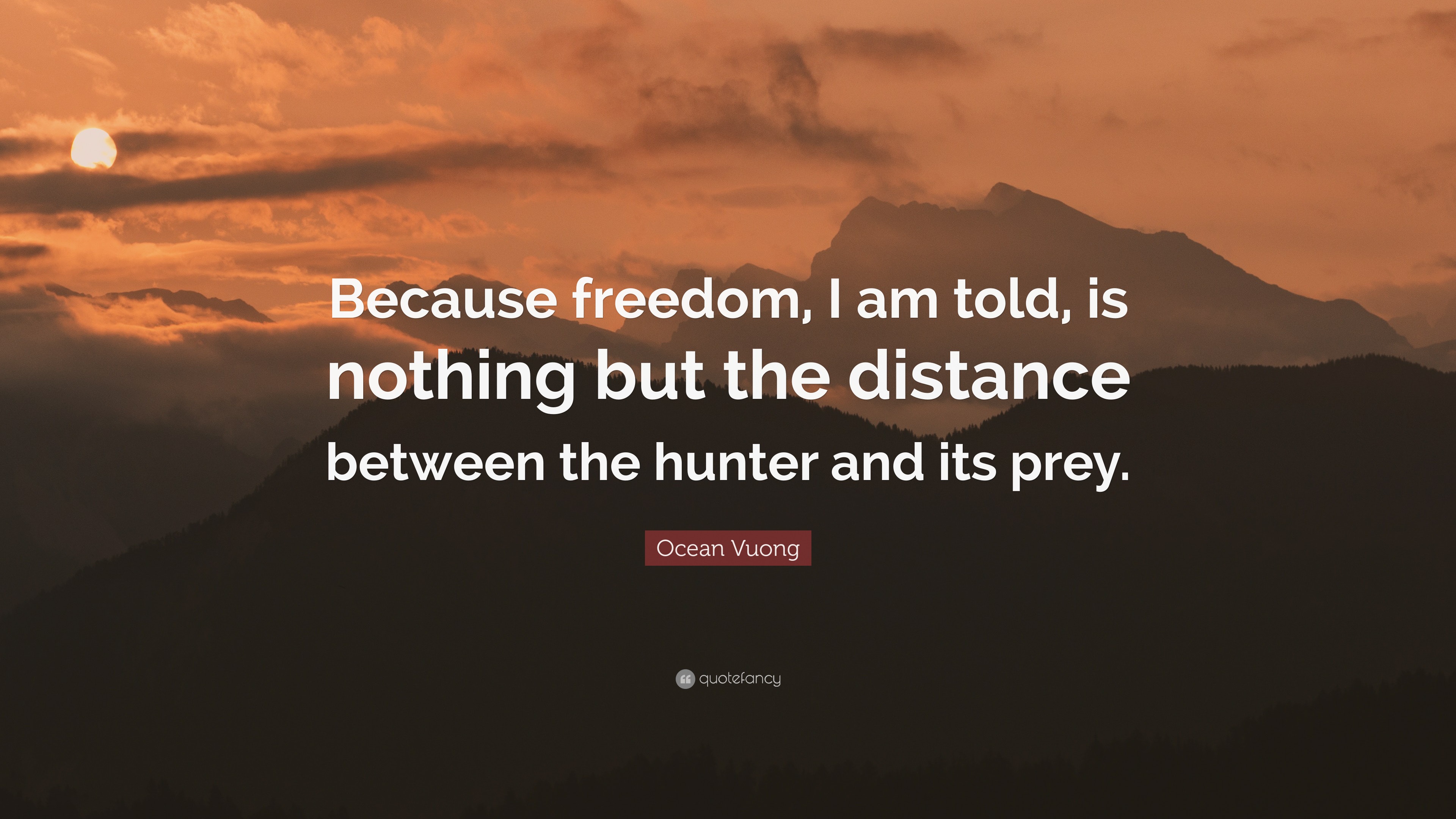 Ocean Vuong Quote: “Because freedom, I am told, is nothing but the ...