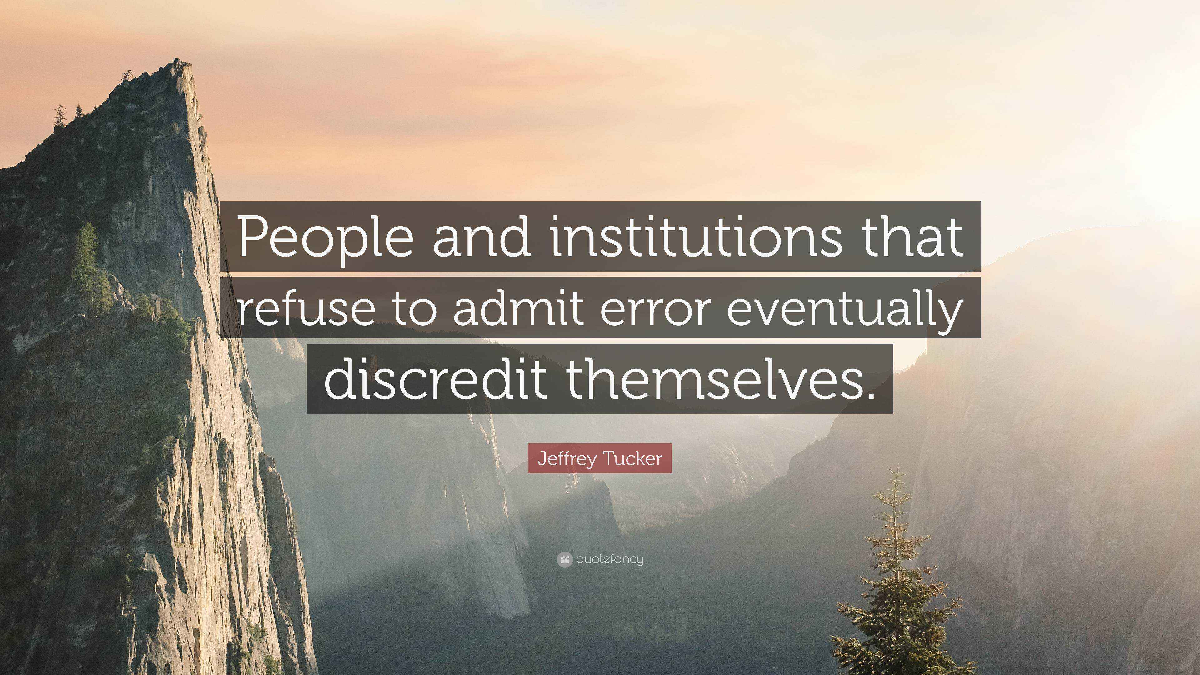 Jeffrey Tucker Quote: “People and institutions that refuse to admit ...