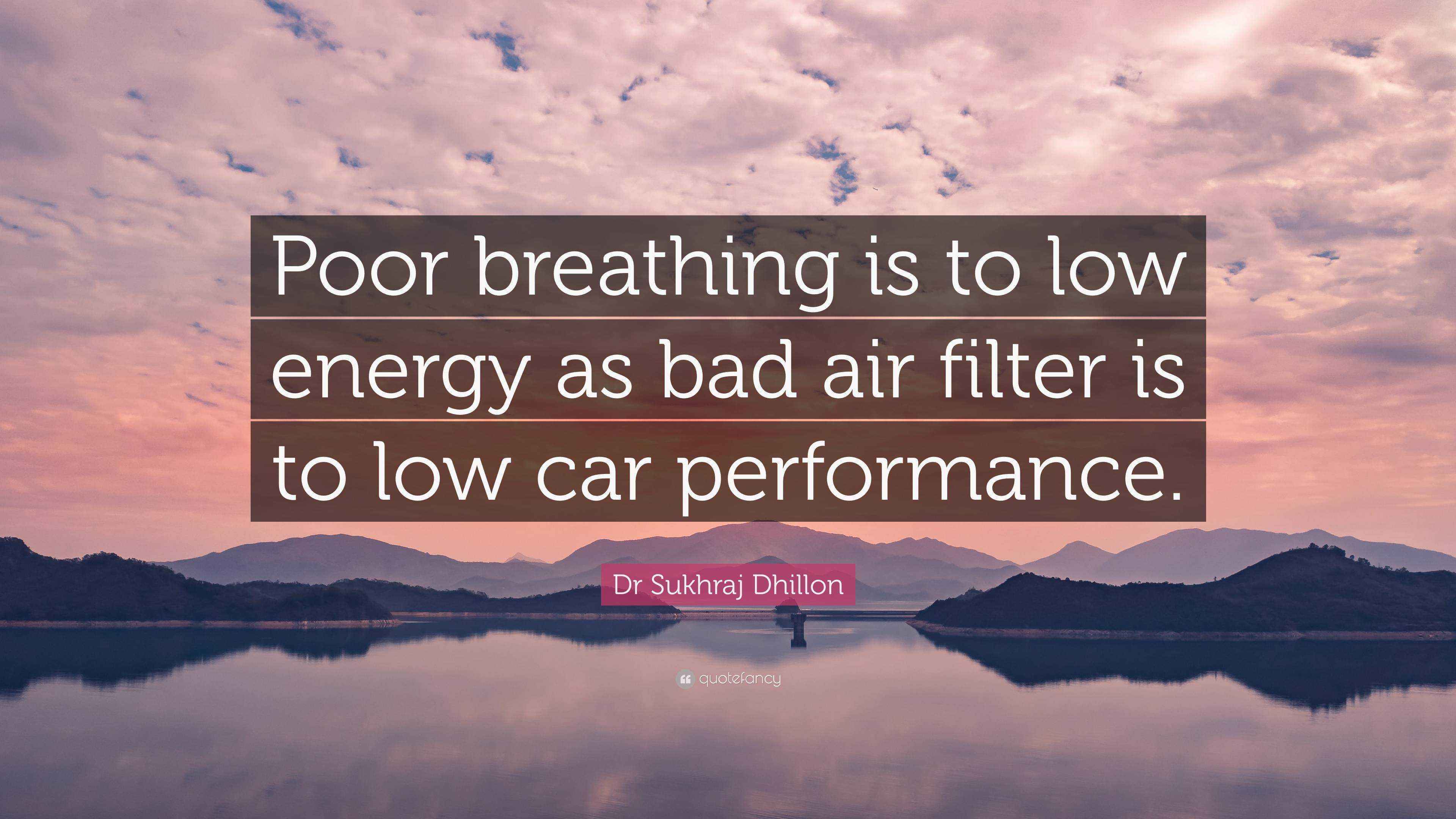 Dr Sukhraj Dhillon Quote: “Poor breathing is to low energy as bad air ...