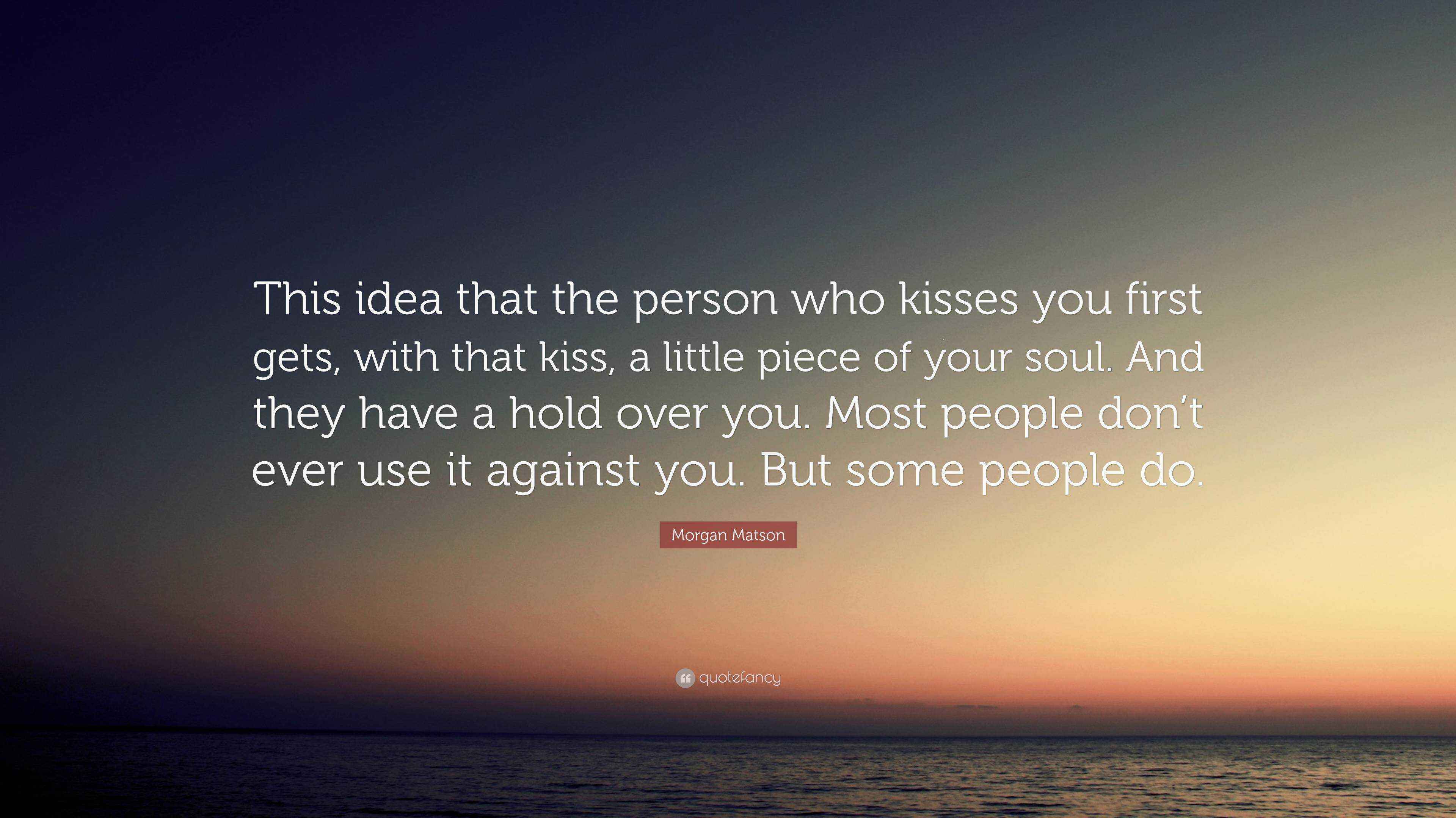 Morgan Matson Quote: “This idea that the person who kisses you first ...