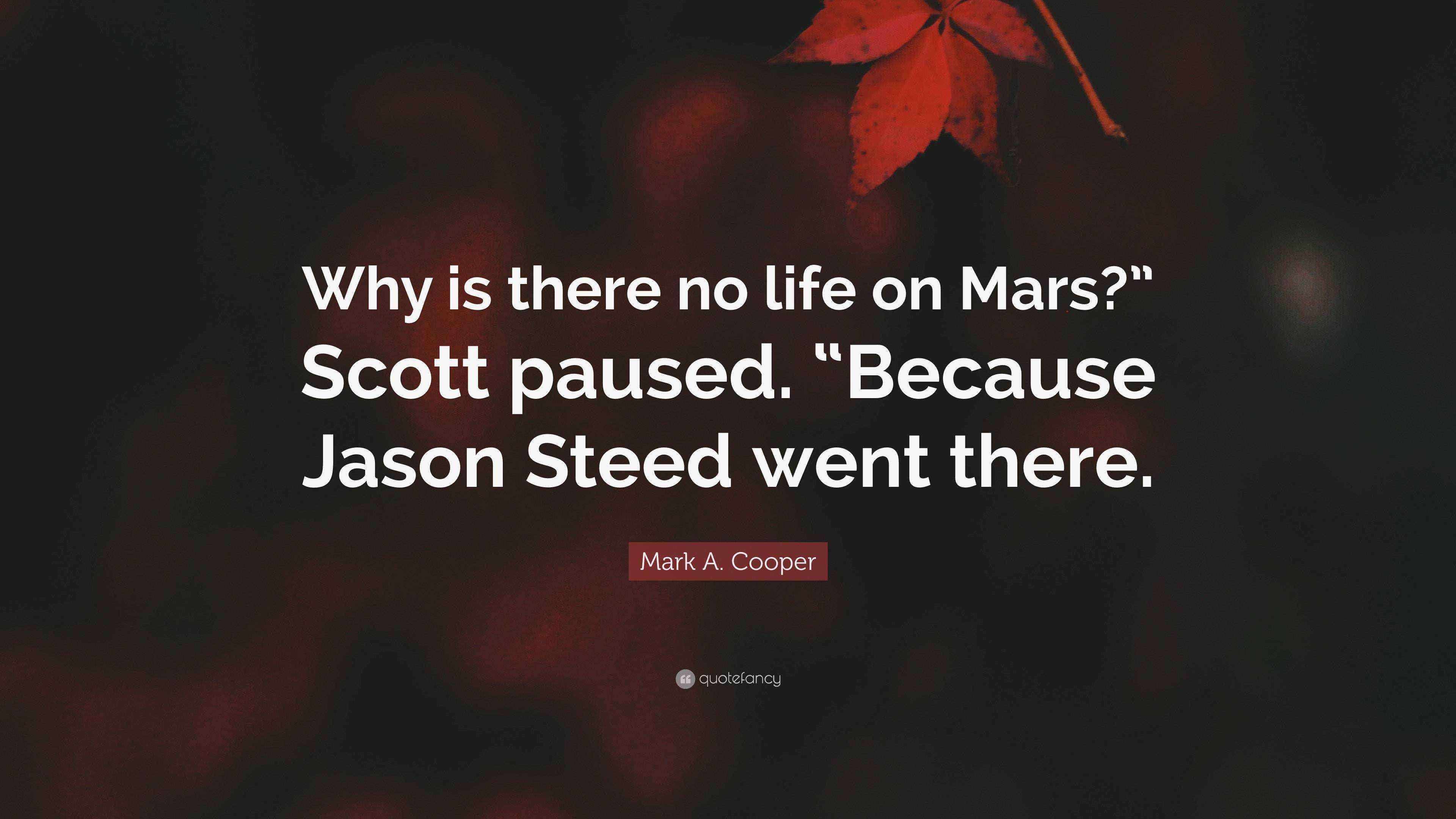 Mark A. Cooper Quote: “Why is there no life on Mars?” Scott paused ...