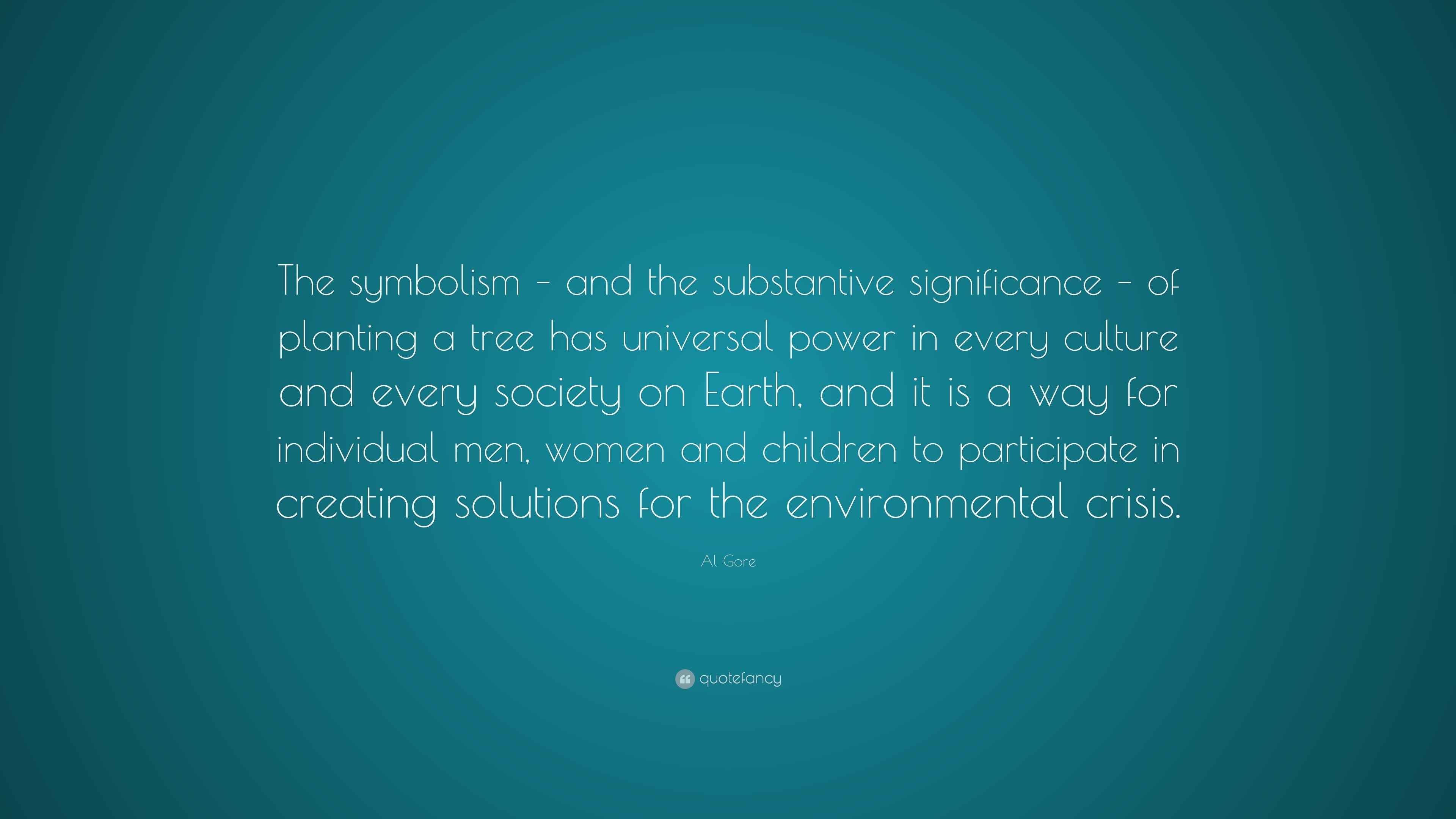 Al Gore Quote: “The symbolism – and the substantive significance – of ...