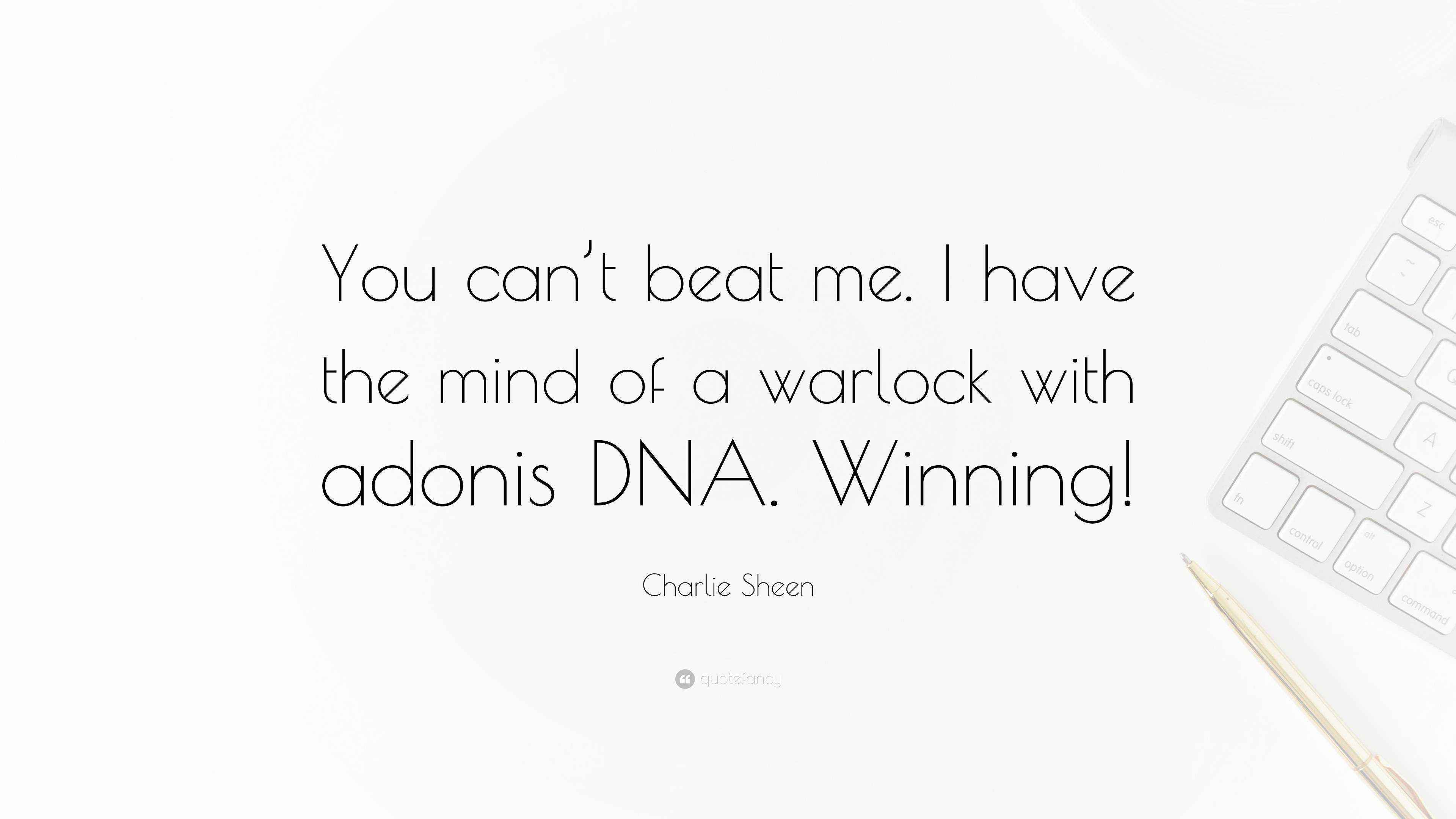 Charlie Sheen Quote: “You can’t beat me. I have the mind of a warlock ...