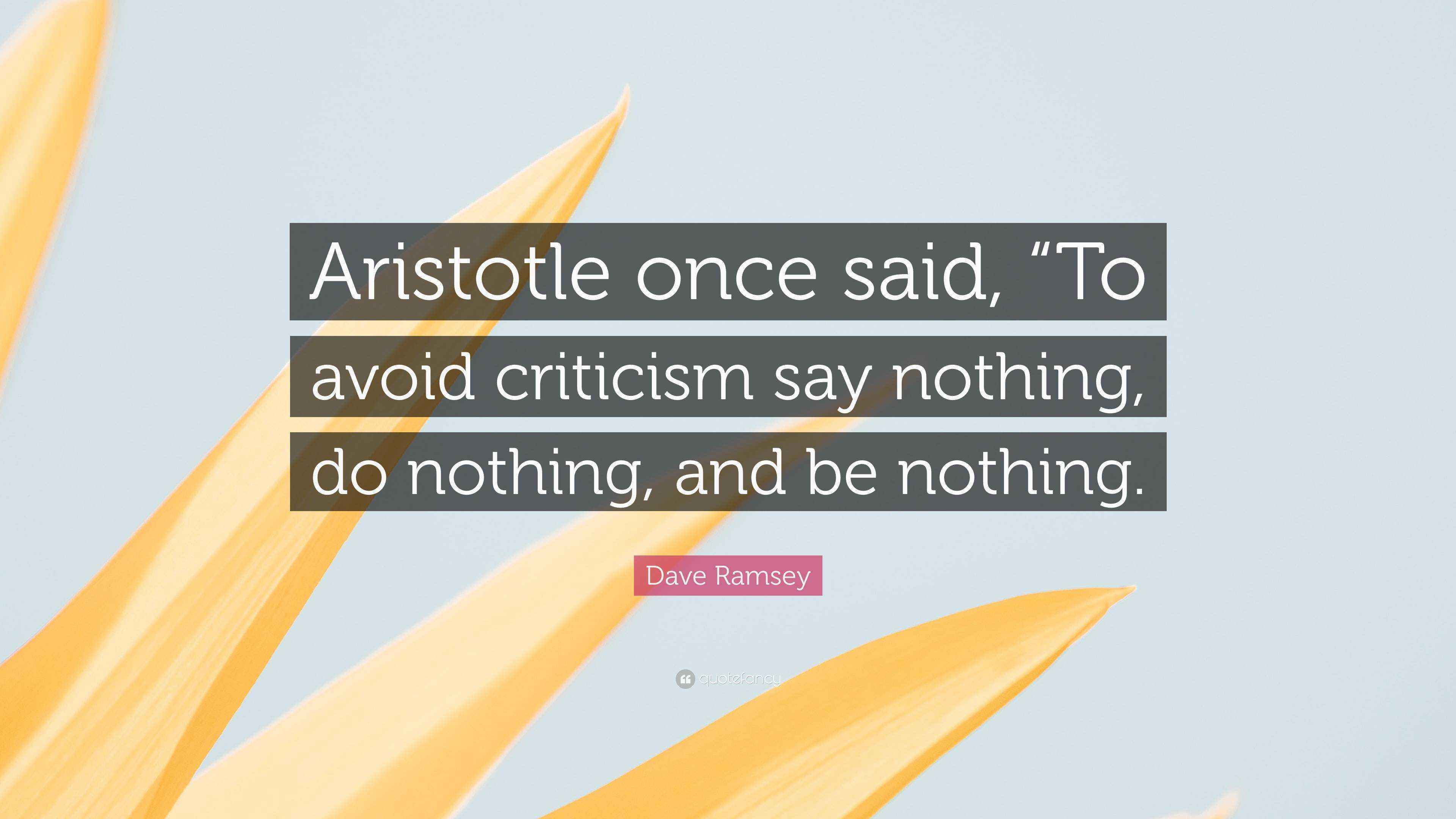 Dave Ramsey Quote: “Aristotle once said, “To avoid criticism say ...