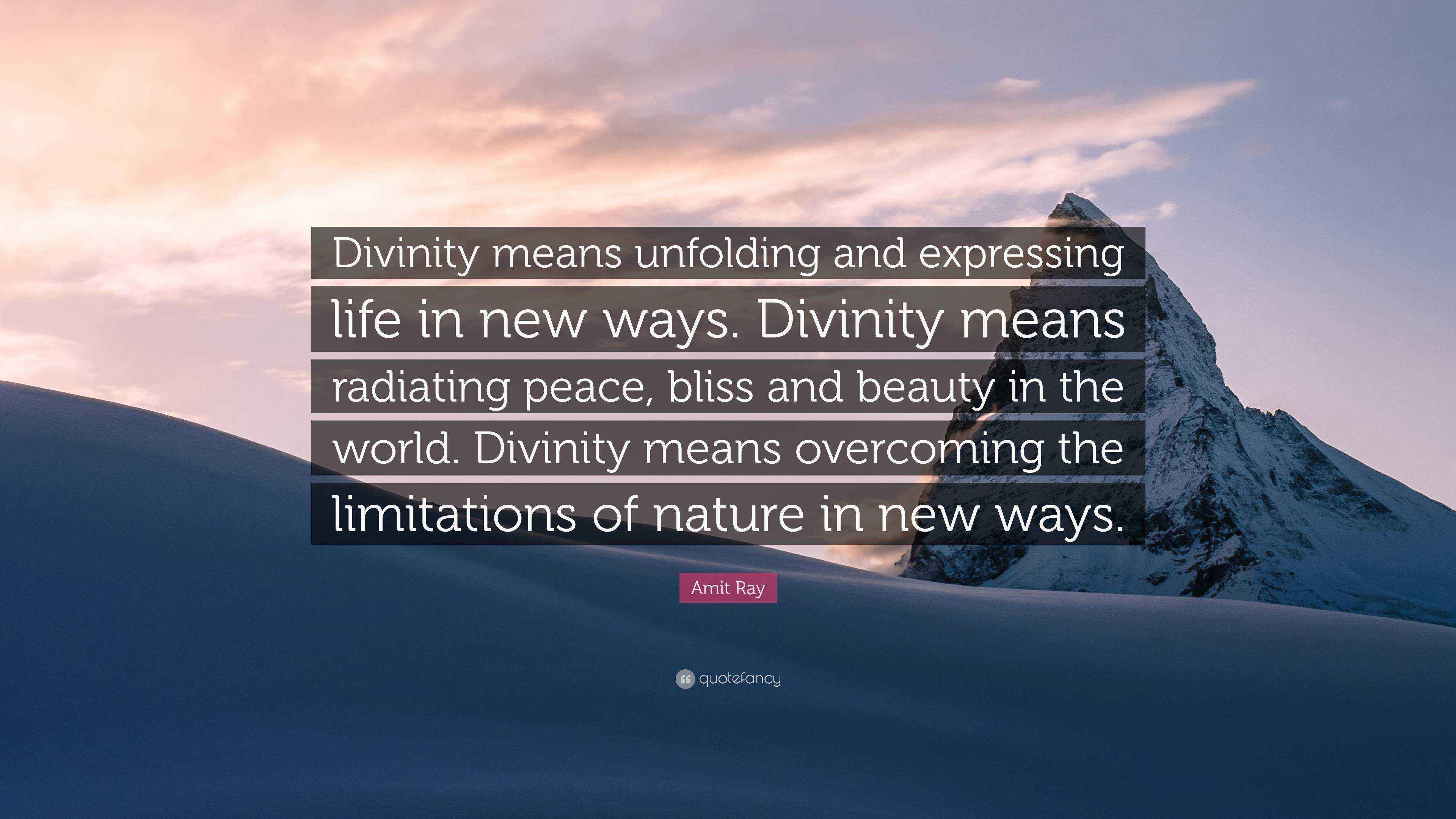 Amit Ray Quote: “Divinity means unfolding and expressing life in new ...