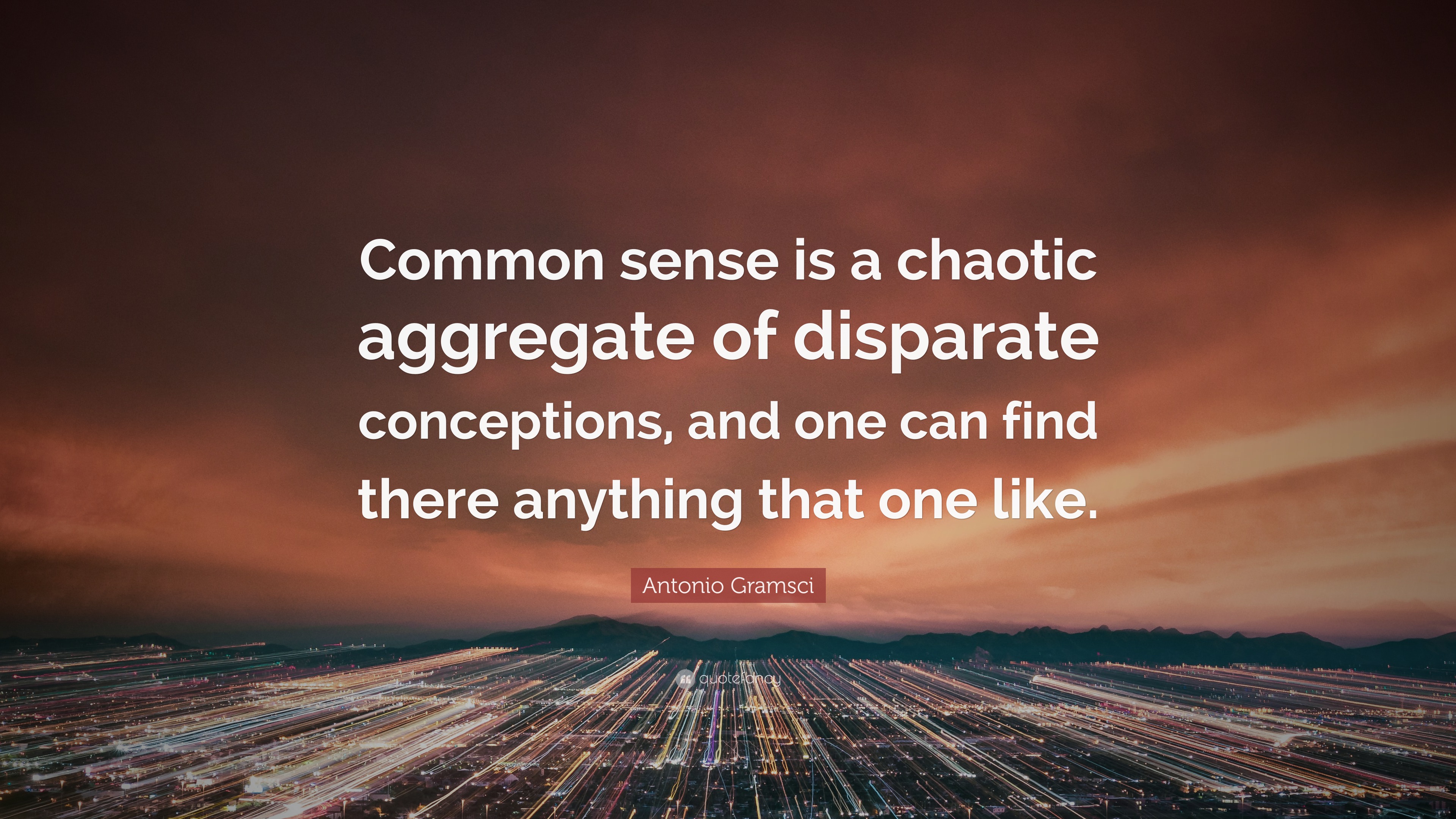 Antonio Gramsci Quote: “Common sense is a chaotic aggregate of ...