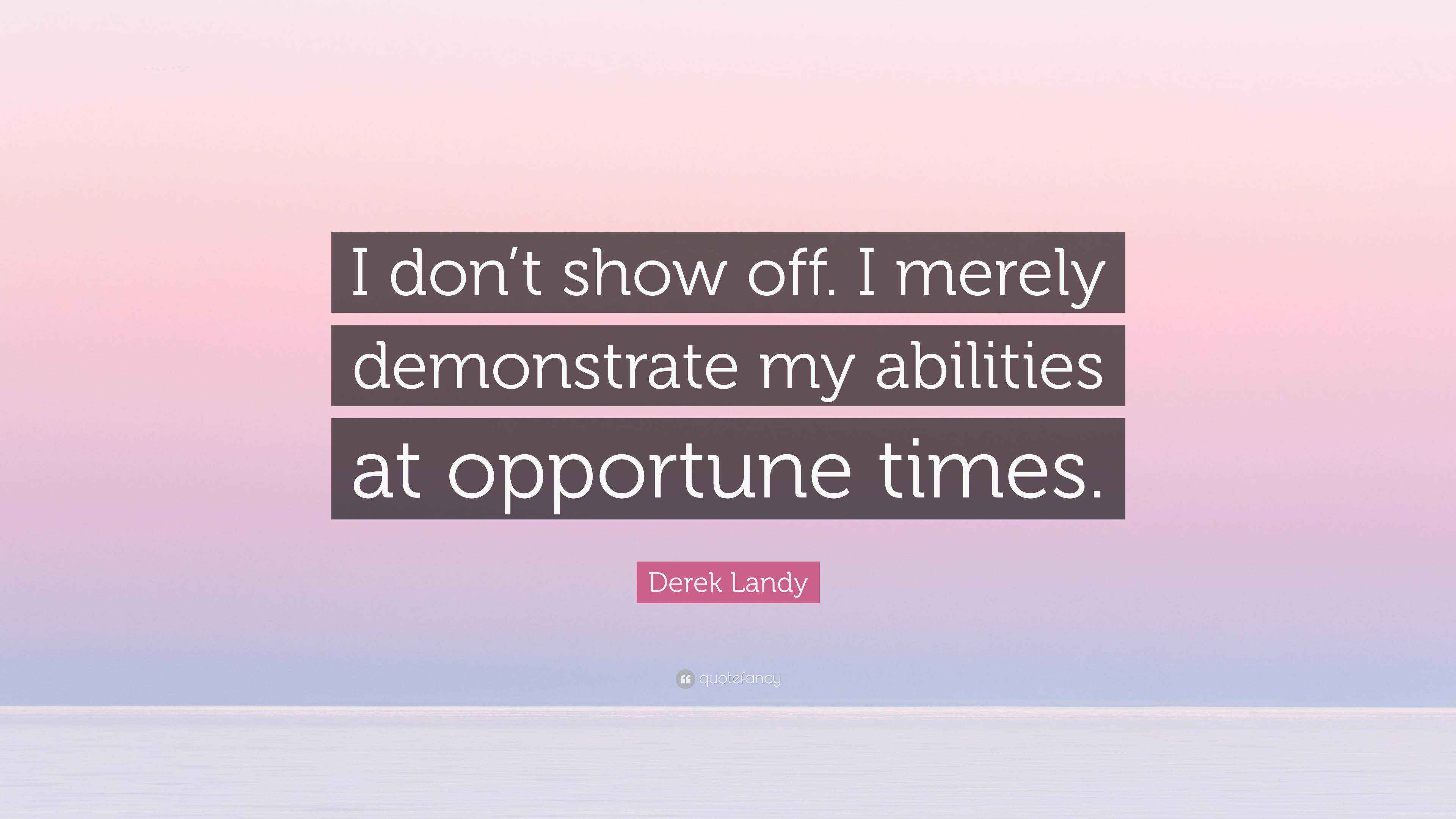 Derek Landy Quote: “I don’t show off. I merely demonstrate my abilities ...