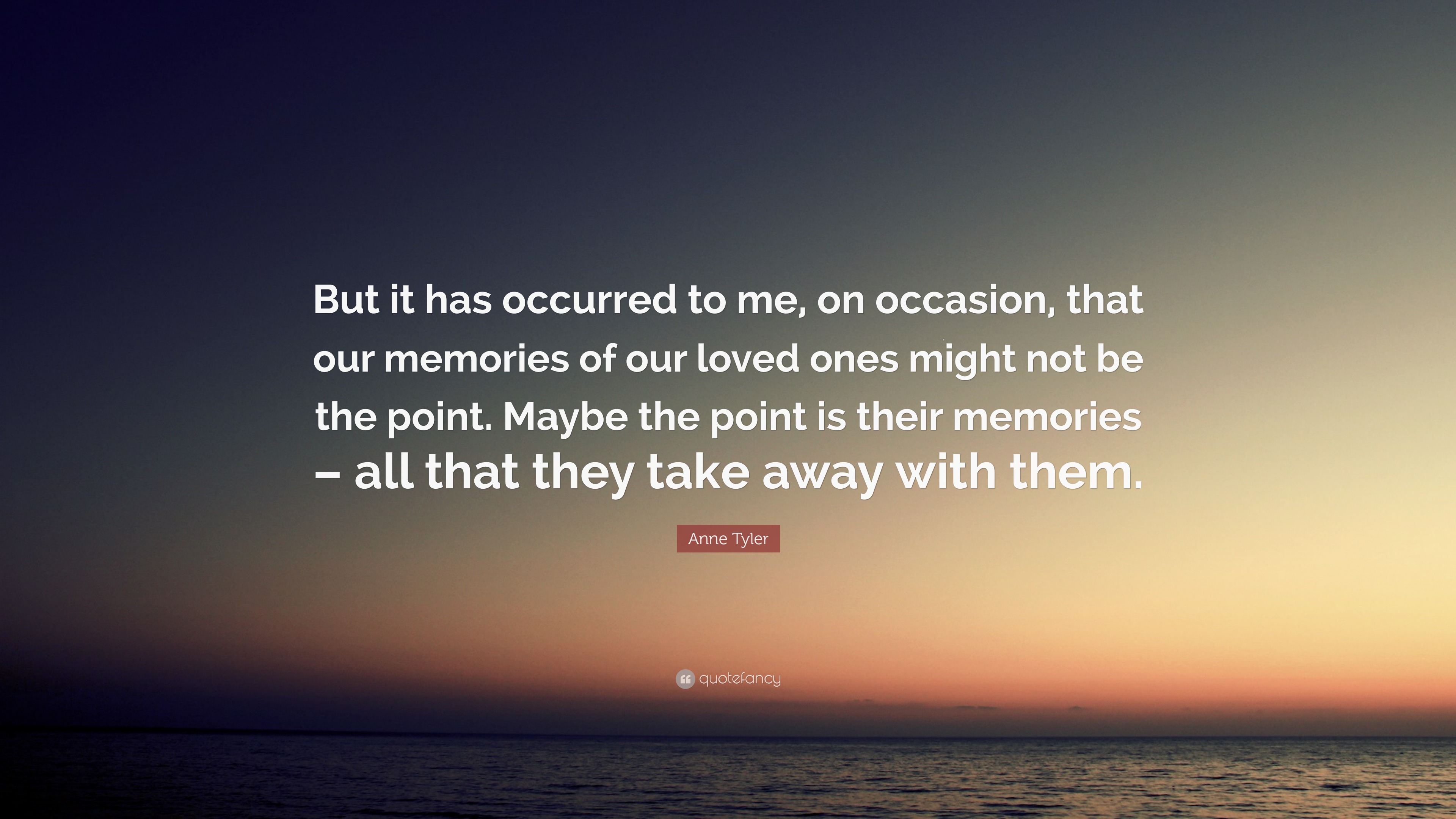 Anne Tyler Quote: “But it has occurred to me, on occasion, that our ...