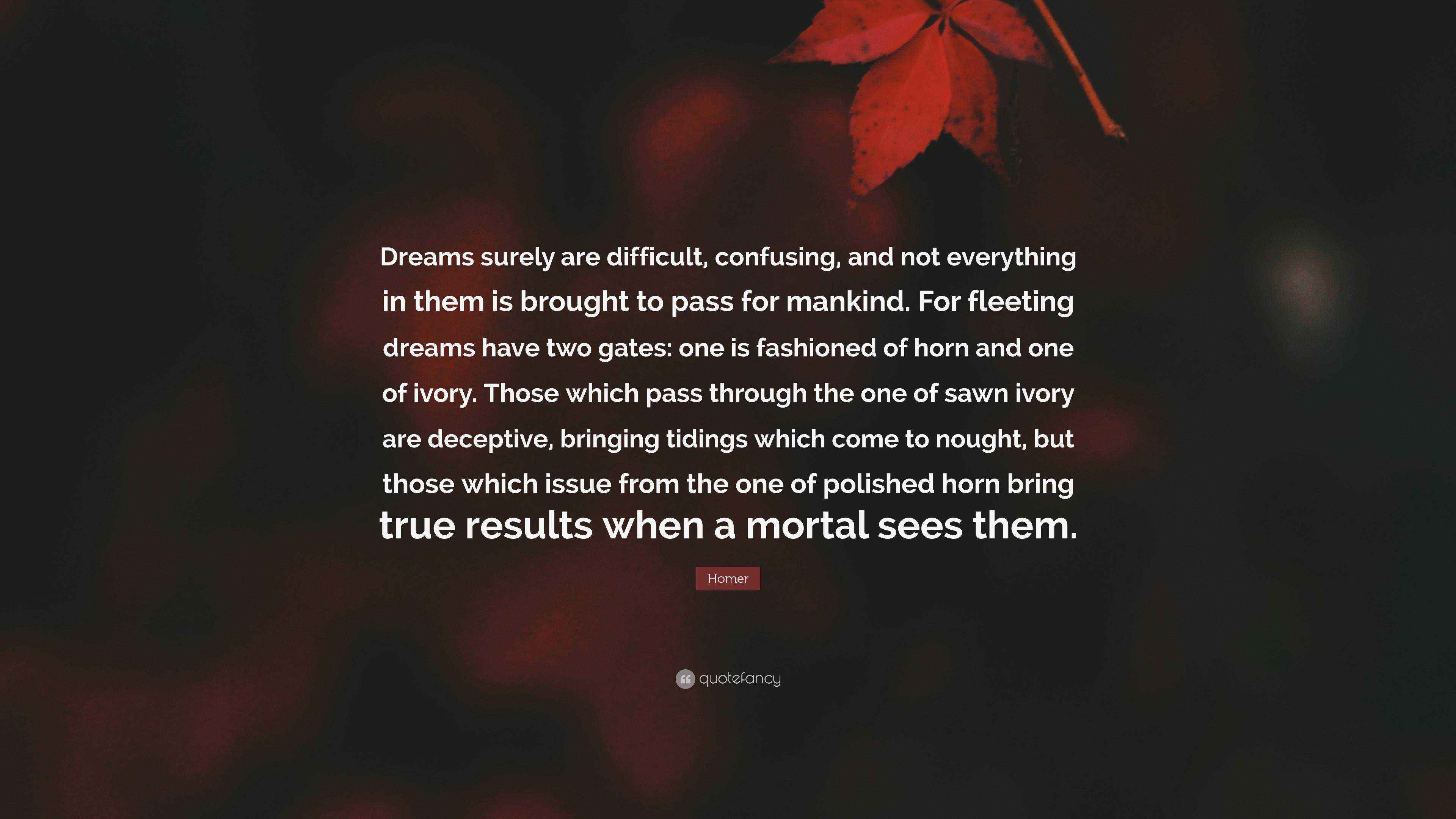 Homer Quote: “Dreams surely are difficult, confusing, and not ...