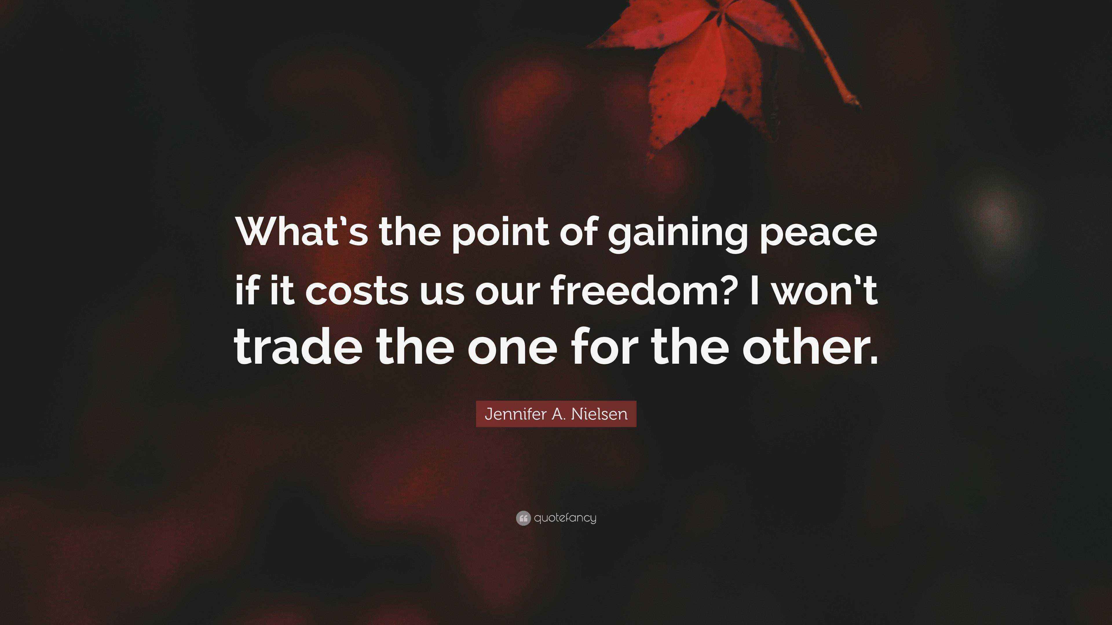 Jennifer A. Nielsen Quote: “What’s the point of gaining peace if it ...