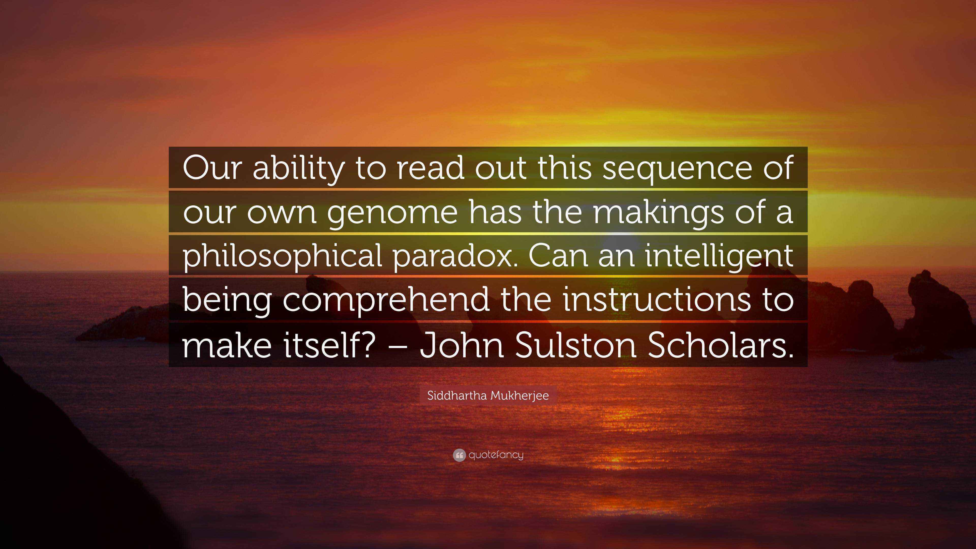 Siddhartha Mukherjee Quote: “Our ability to read out this sequence of ...