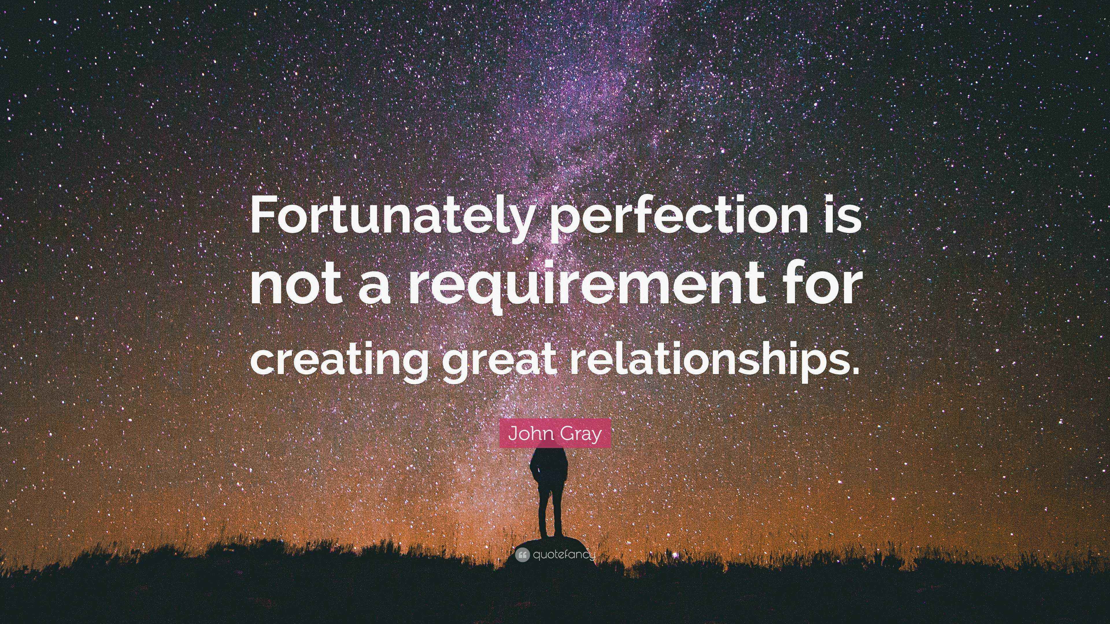 John Gray Quote: “Fortunately perfection is not a requirement for ...