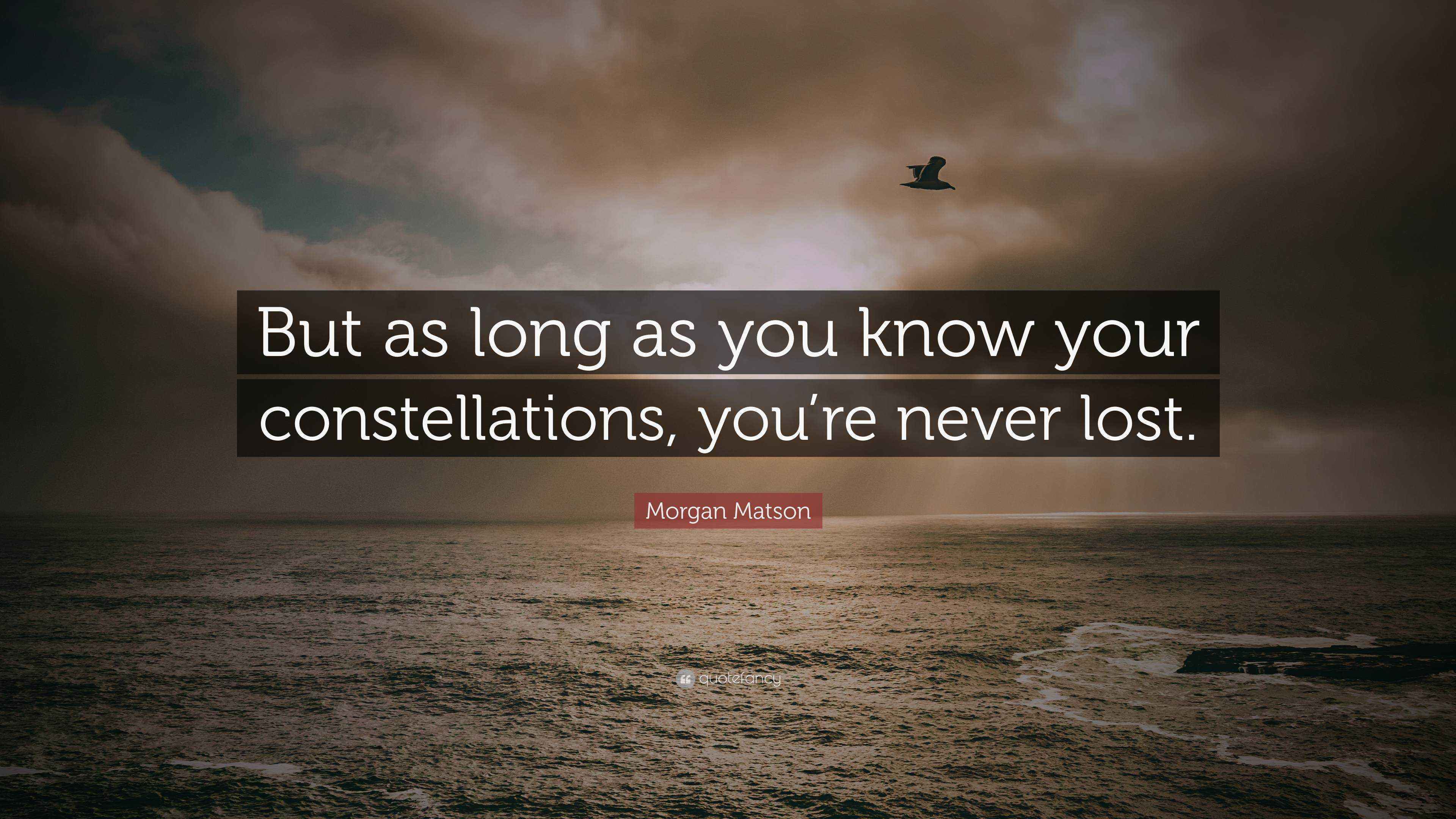 Morgan Matson Quote: “But as long as you know your constellations, you ...
