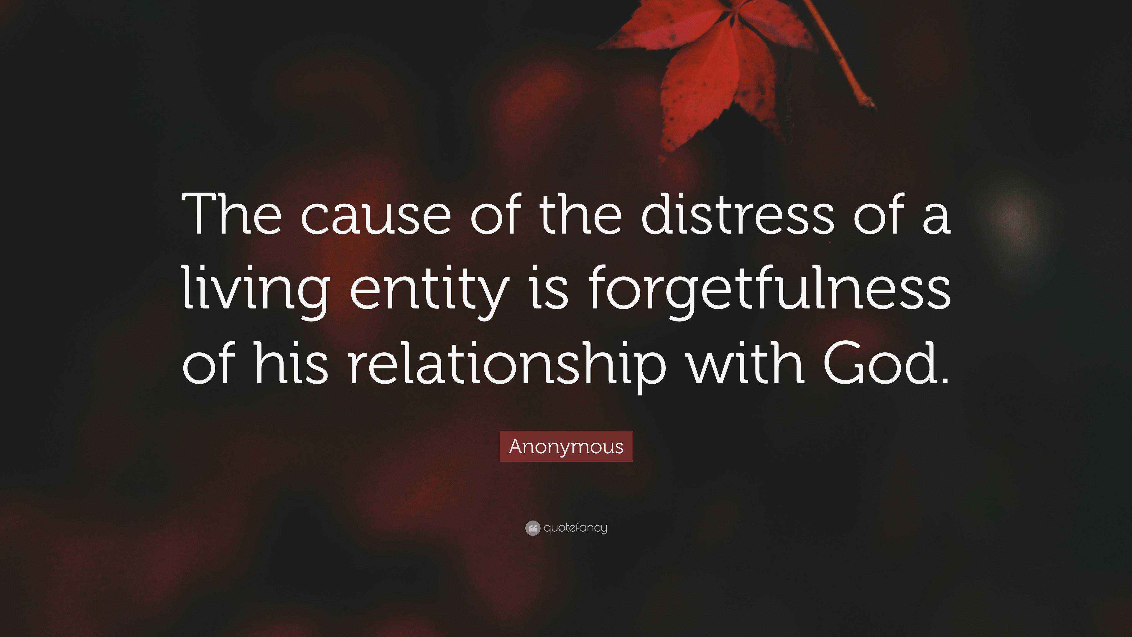 Anonymous Quote: “The cause of the distress of a living entity is ...