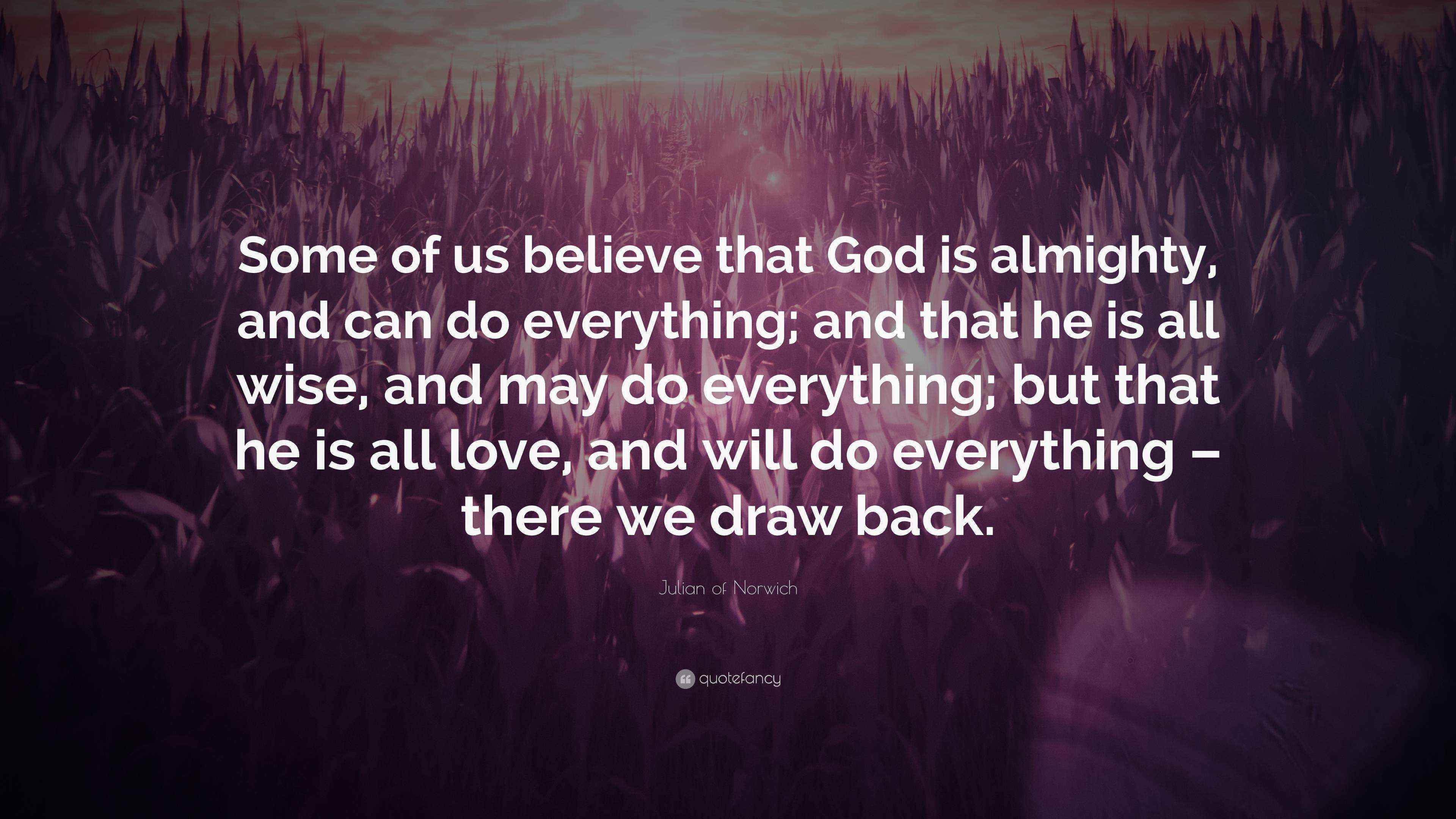 Julian of Norwich Quote: “Some of us believe that God is almighty, and ...