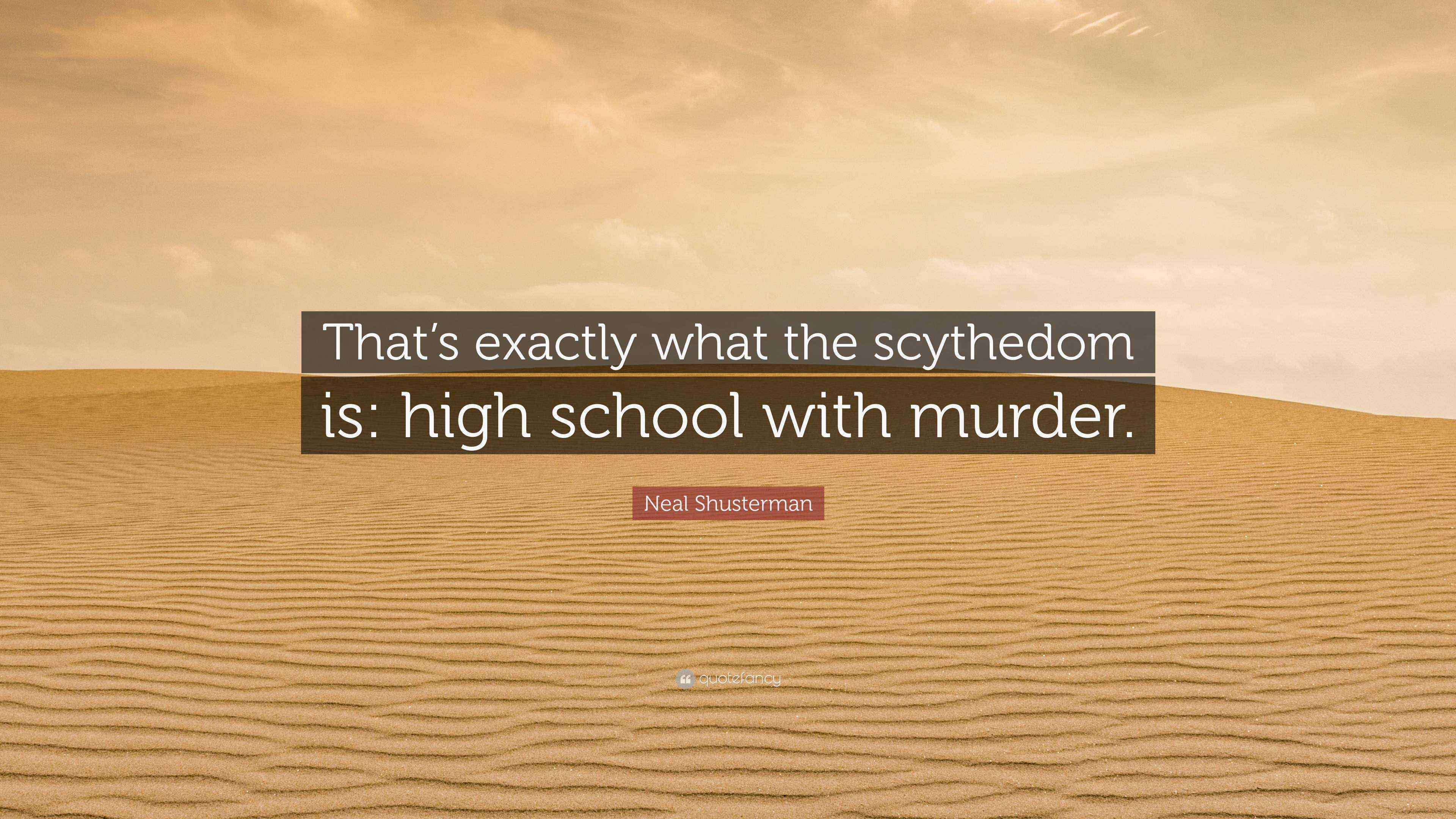 Neal Shusterman Quote: “That’s exactly what the scythedom is: high ...