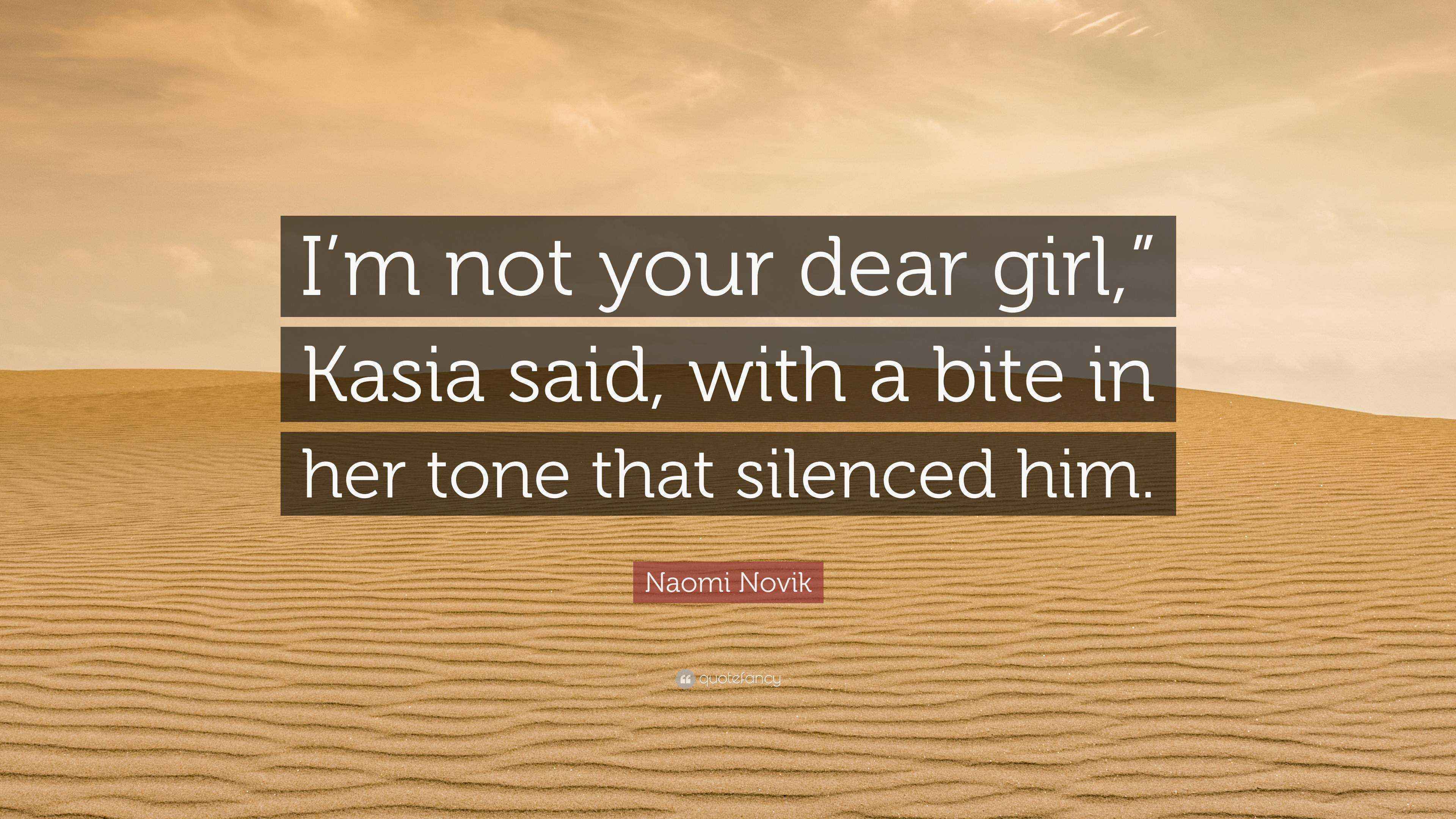 Naomi Novik Quote: “I’m not your dear girl,” Kasia said, with a bite in ...