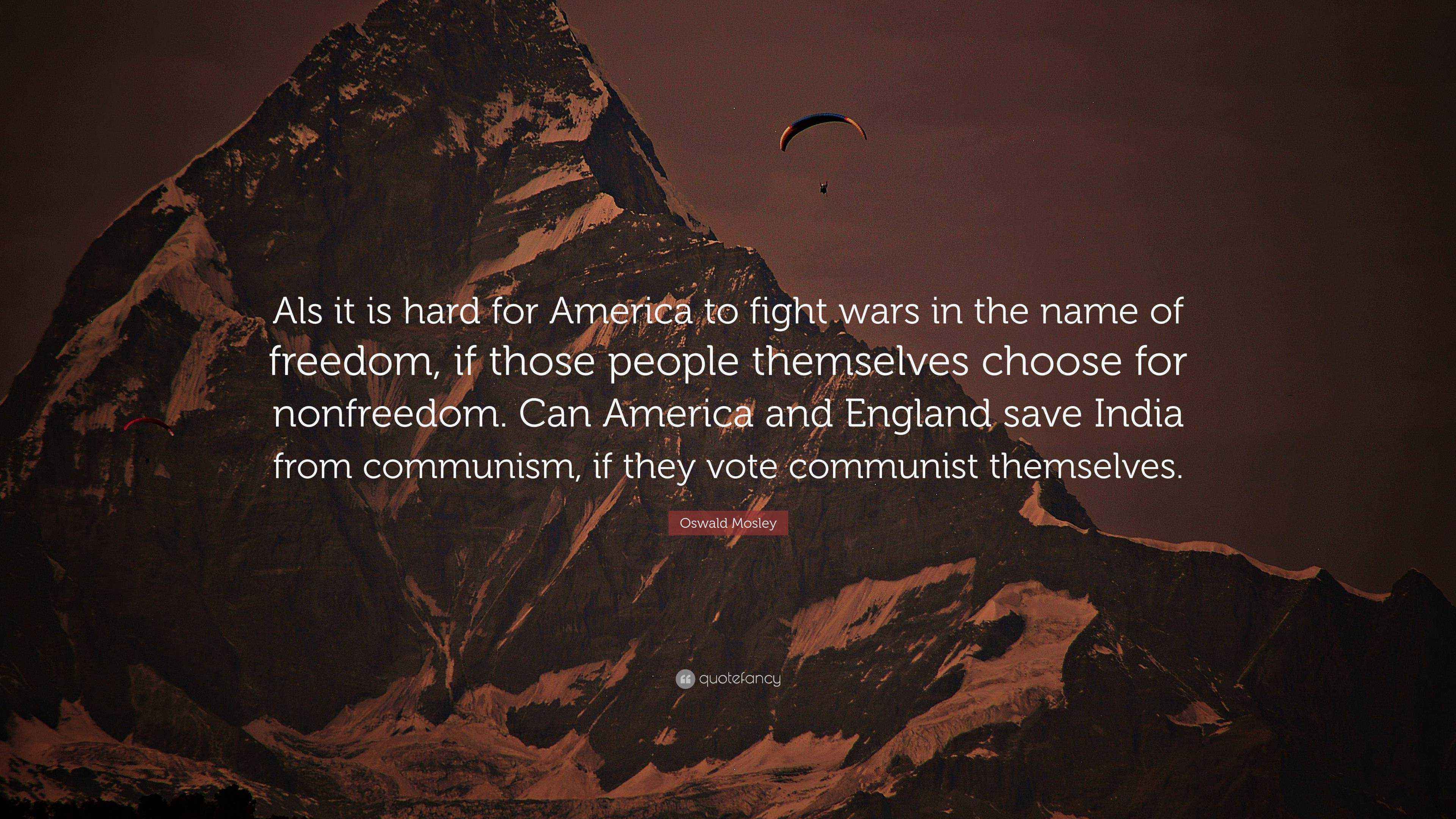 Oswald Mosley Quote: “Als it is hard for America to fight wars in the ...